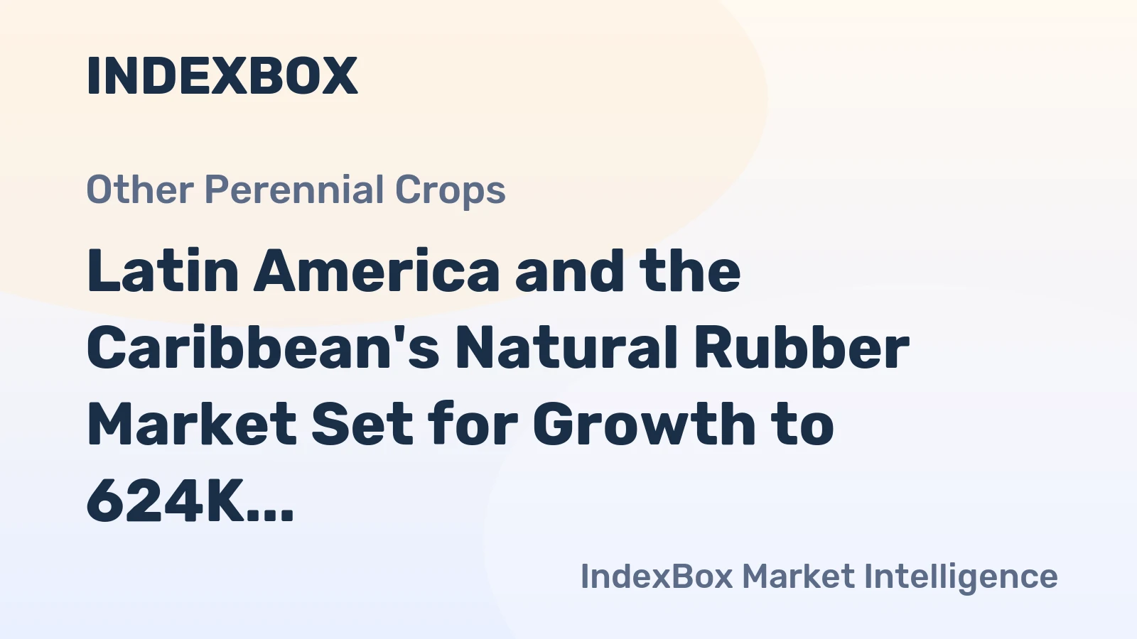 Latin America and the Caribbean's Natural Rubber Market Set for Growth to 624K Tons and $941M