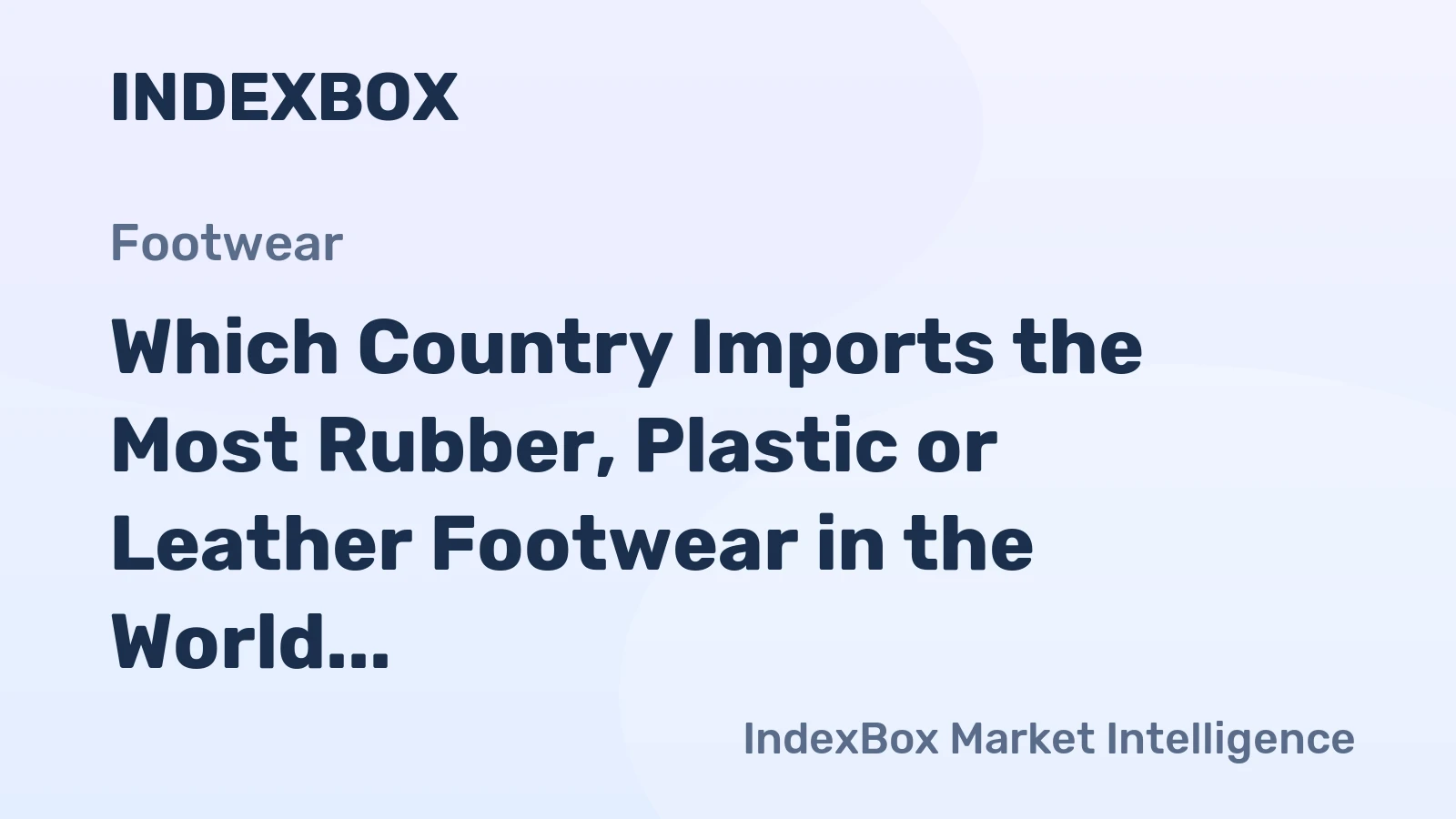 Which Country Imports the Most Rubber, Plastic or Leather Footwear in the World?