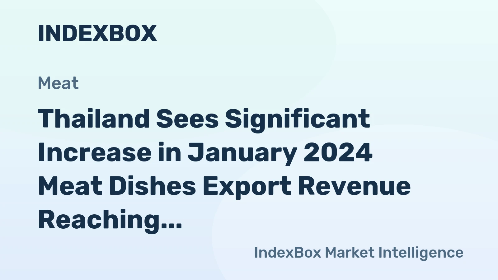 Thailand Sees Significant Increase in January 2024 Meat Dishes Export Revenue Reaching $253M