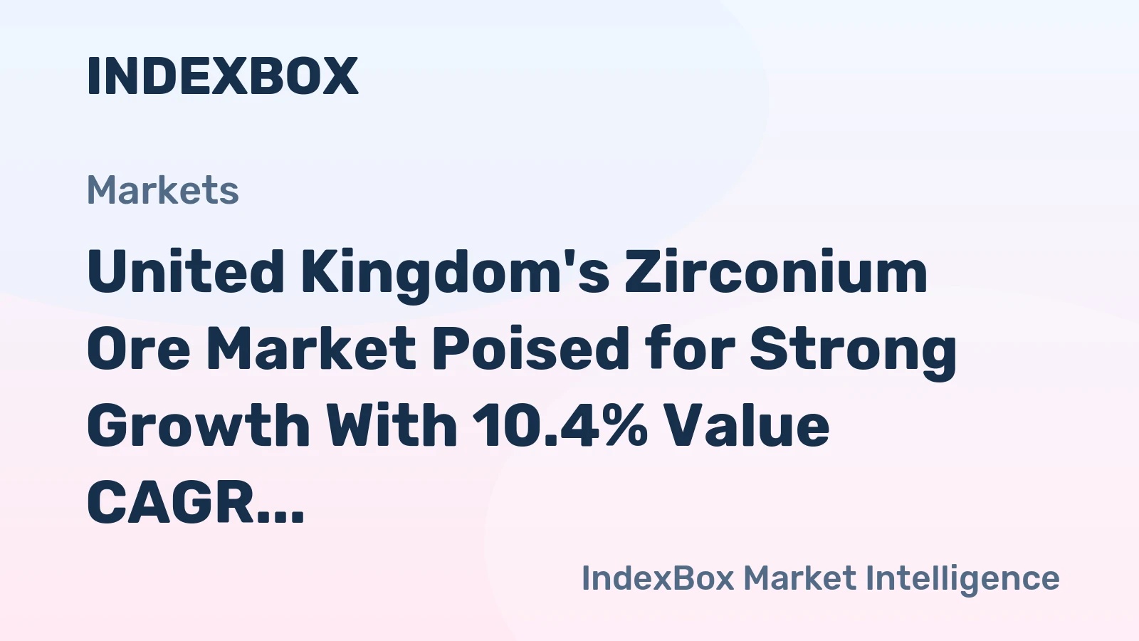 United Kingdom's Zirconium Ore Market Poised for Strong Growth With 10.4% Value CAGR Through 2035
