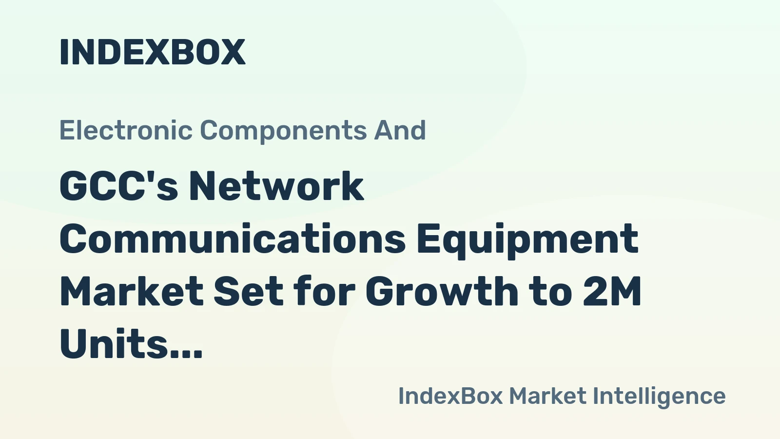 GCC's Network Communications Equipment Market Set for Growth to 2M Units and $539M Value