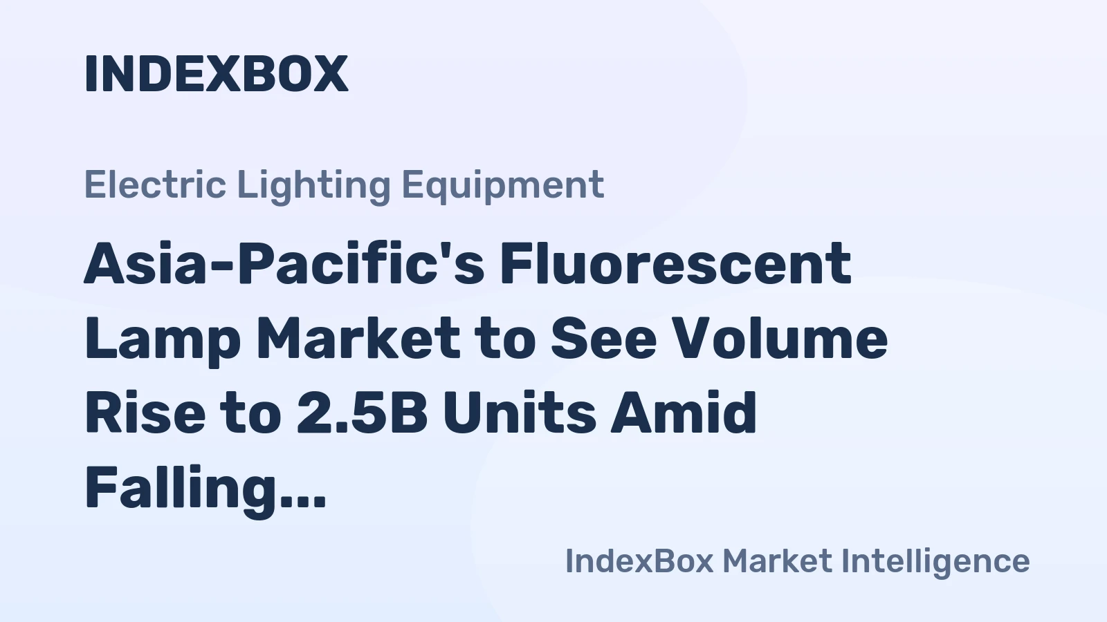 Asia-Pacific's Fluorescent Lamp Market to See Volume Rise to 2.5B Units Amid Falling Value