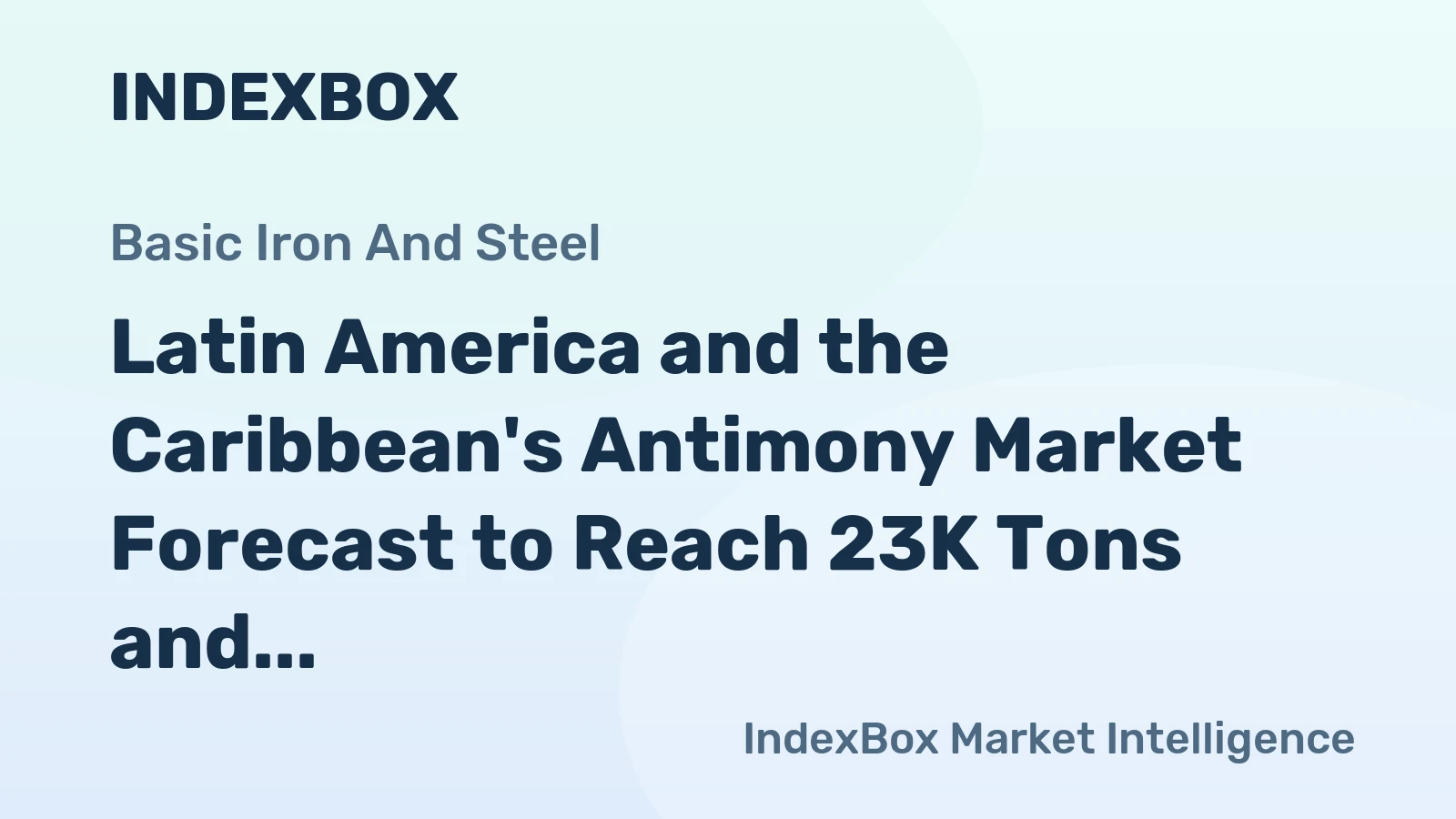 Latin America and the Caribbean's Antimony Market Forecast to Reach 23K Tons and $275M in Value