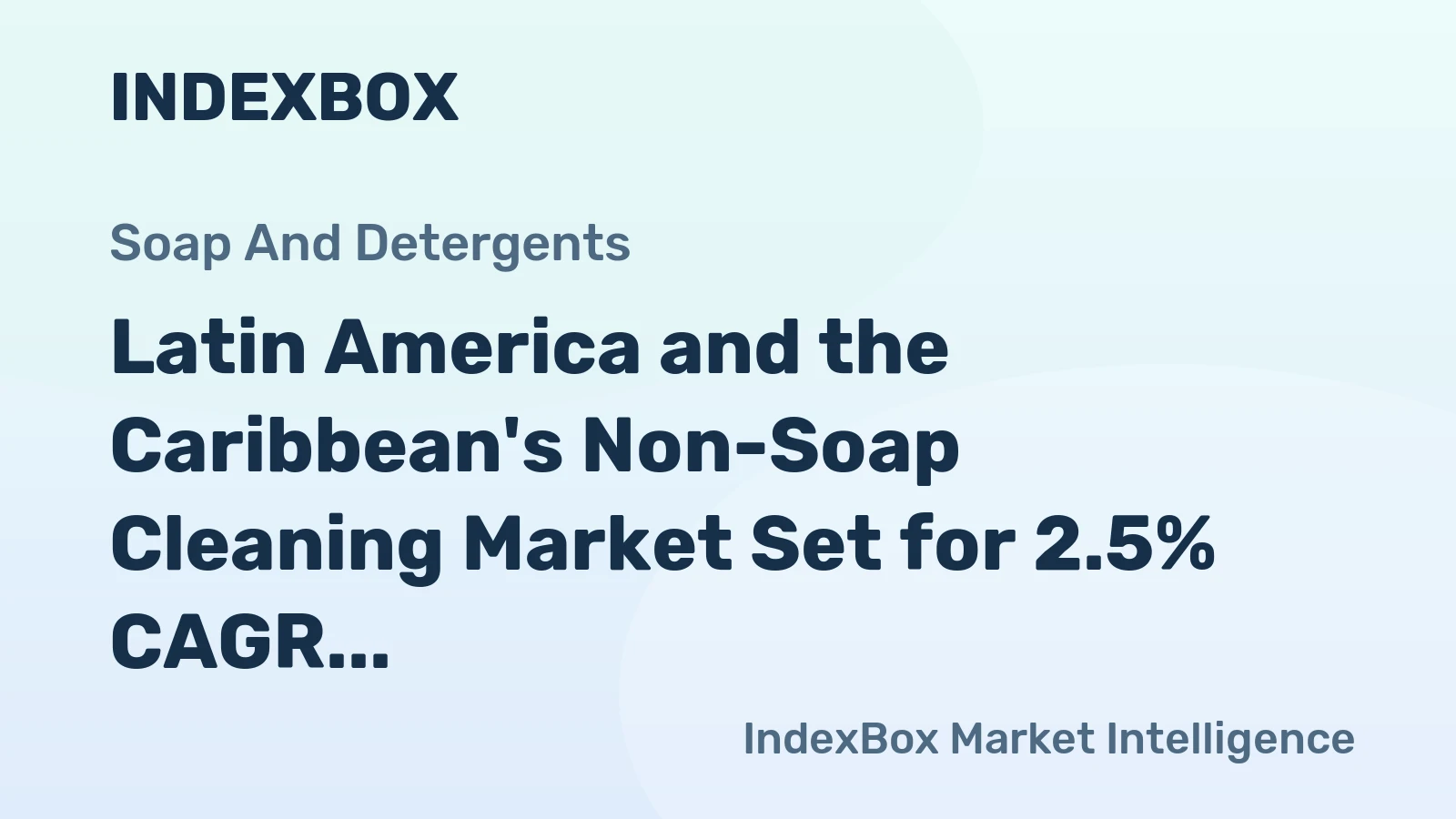 Latin America and the Caribbean's Non-Soap Cleaning Market Set for 2.5% CAGR Growth Through 2035
