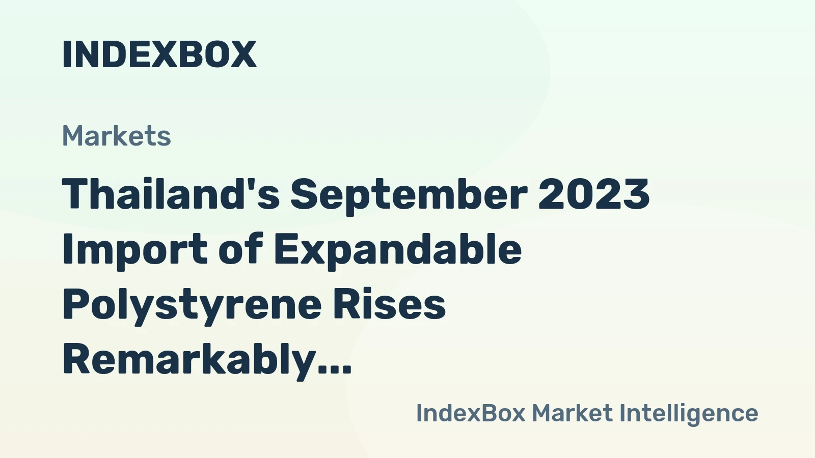 Thailand's September 2023 Import of Expandable Polystyrene Rises Remarkably to $6M