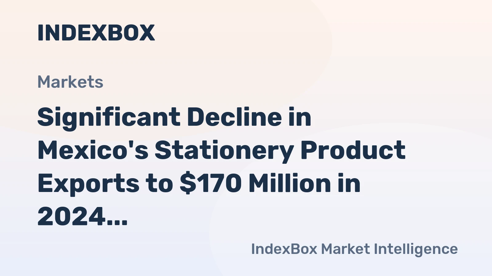 Significant Decline in Mexico's Stationery Product Exports to $170 Million in 2024