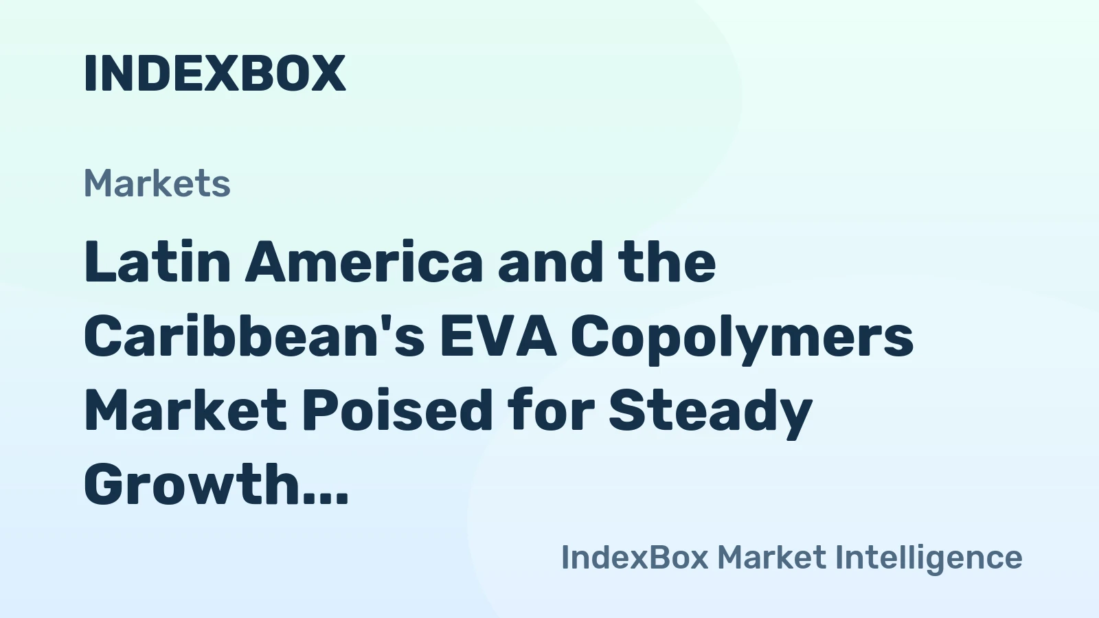 Latin America and the Caribbean's EVA Copolymers Market Poised for Steady Growth With 2.8% CAGR in Value