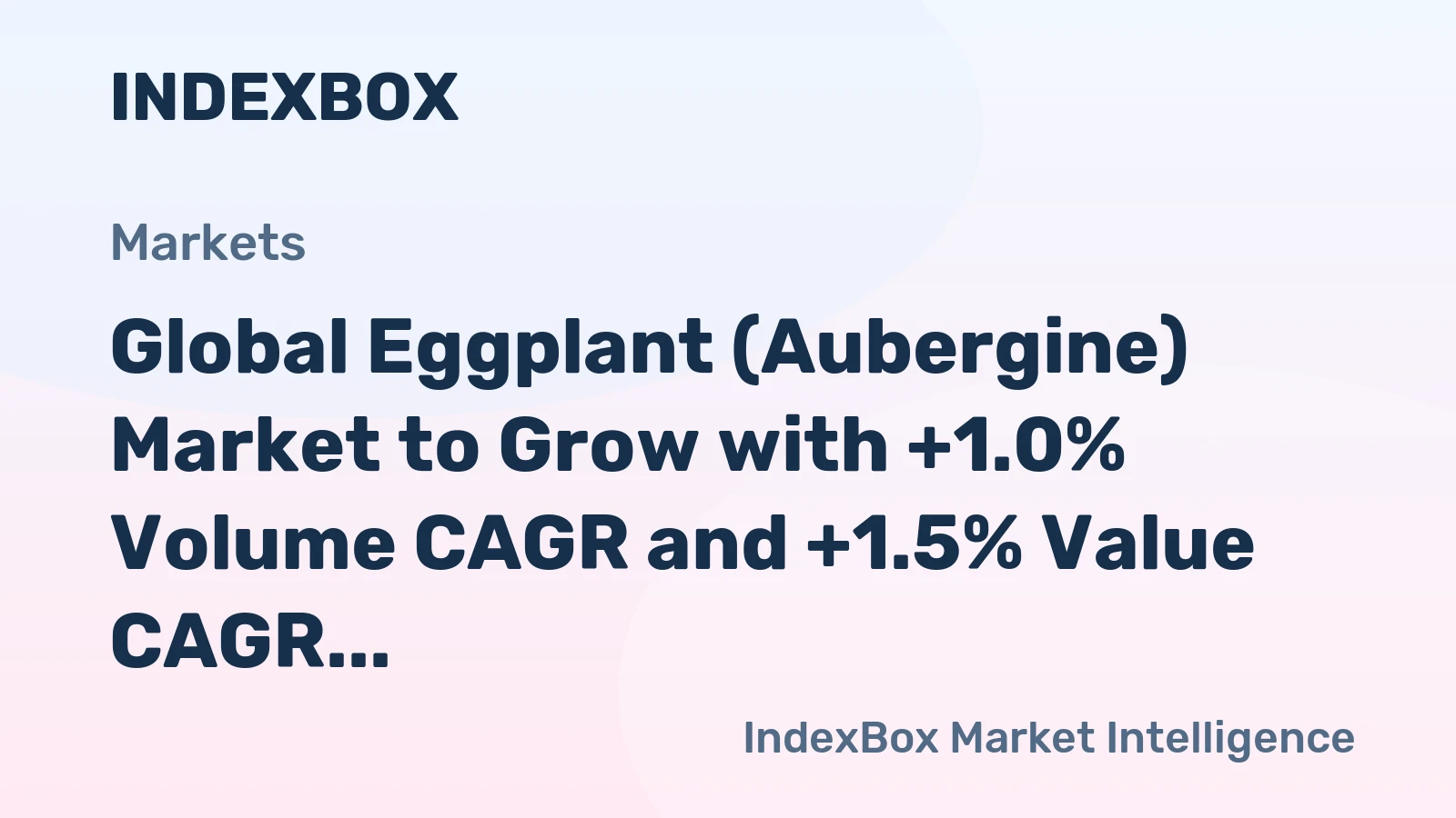 Global Eggplant (Aubergine) Market to Grow with +1.0% Volume CAGR and +1.5% Value CAGR from 2024 to 2035, Reaching 67M Tons and $68.1B