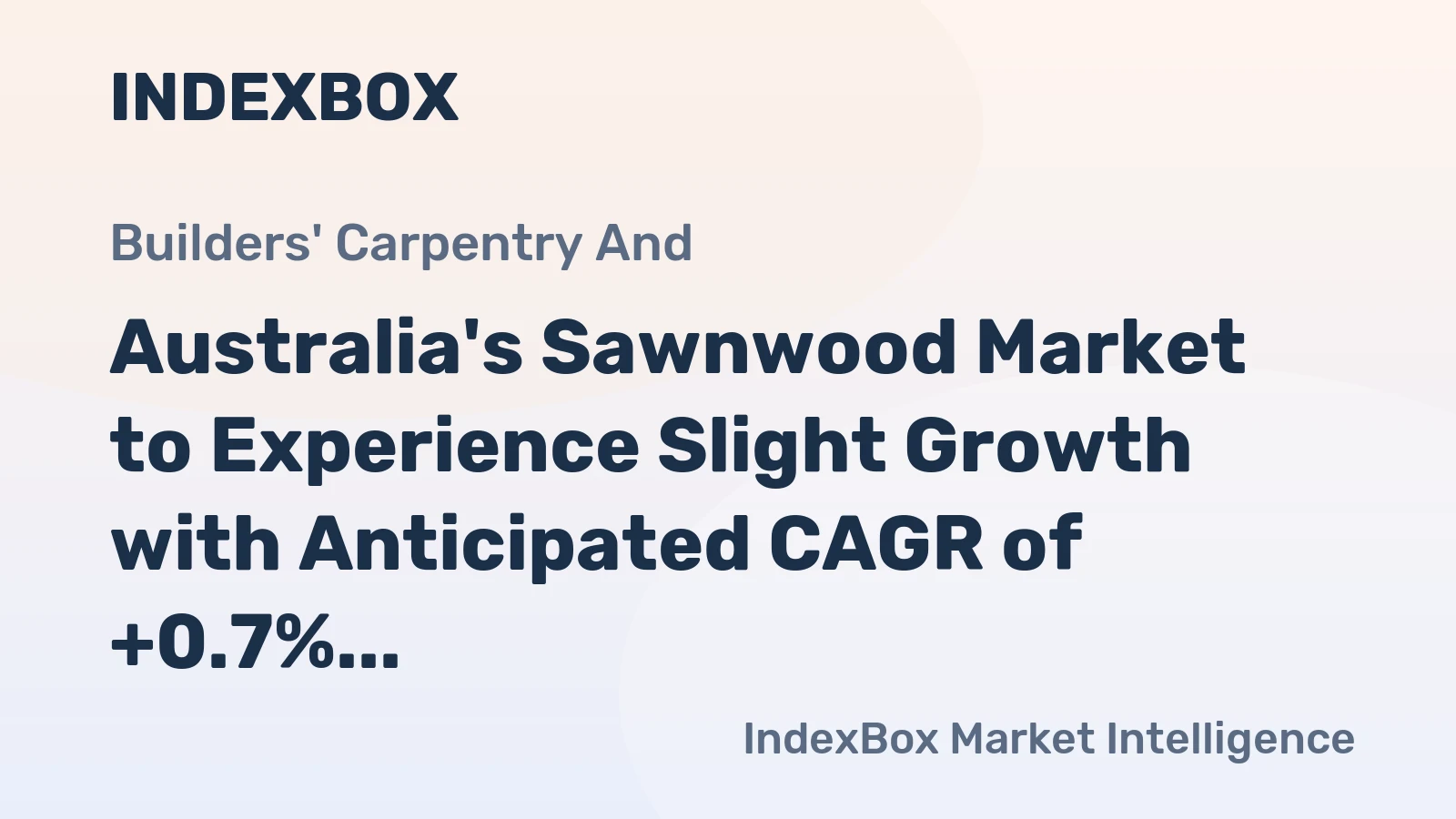 Australia's Sawnwood Market to Experience Slight Growth with Anticipated CAGR of +0.7% from 2024 to 2035