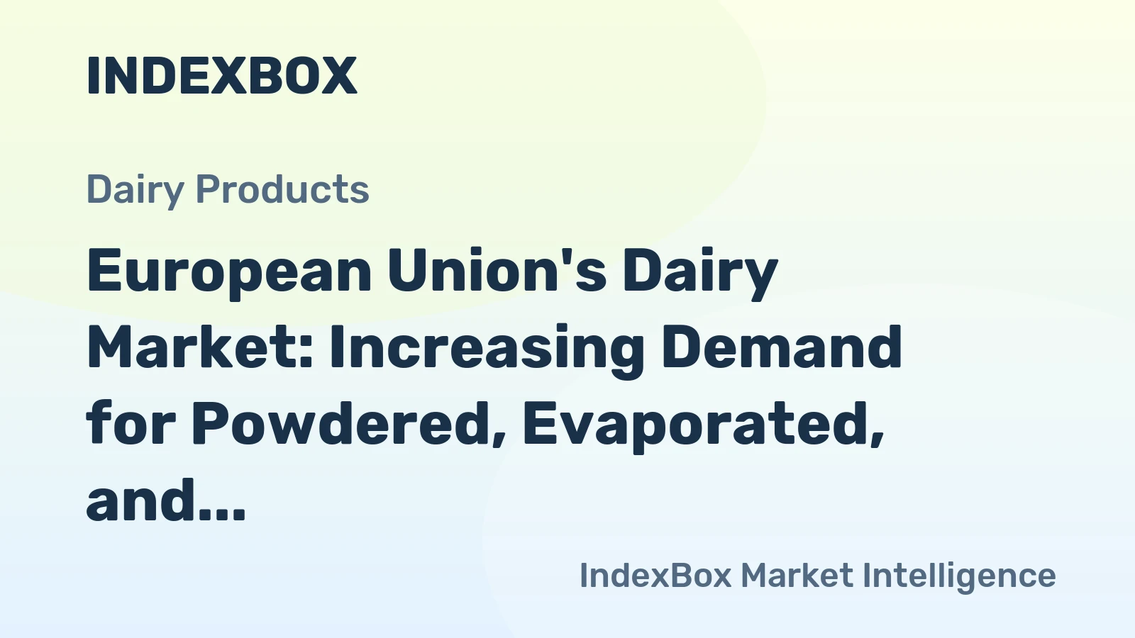 European Union's Dairy Market: Increasing Demand for Powdered, Evaporated, and Condensed Milk Expected to Drive +0.6% CAGR Growth