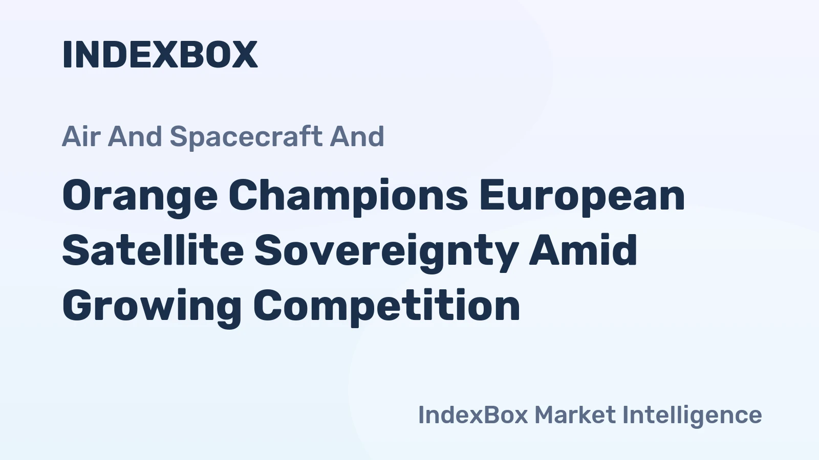Orange Champions European Satellite Sovereignty Amid Growing Competition