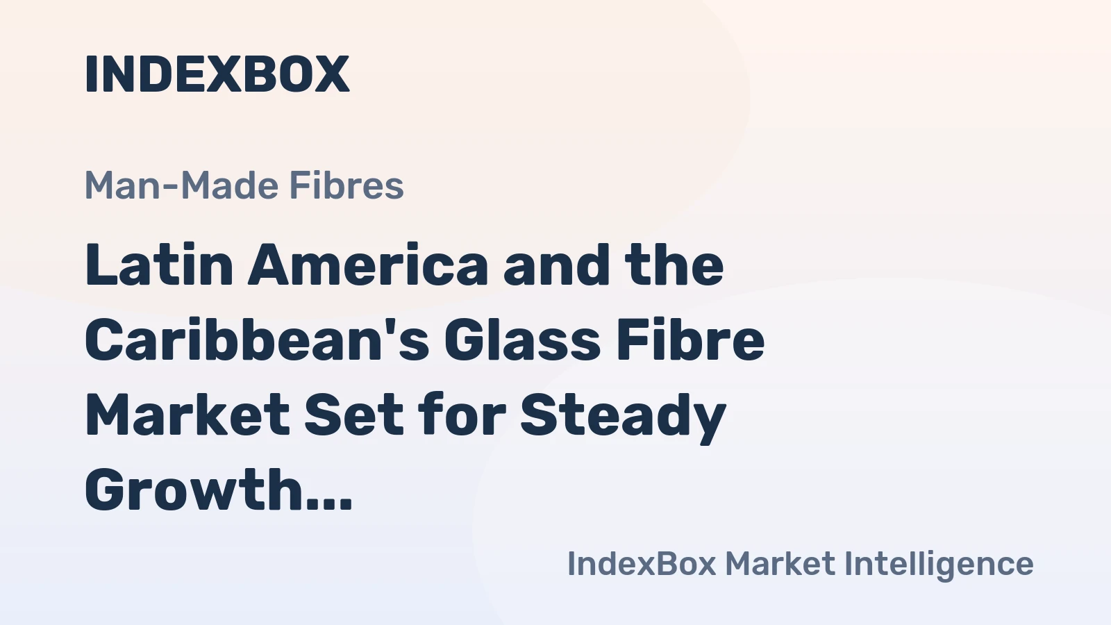 Latin America and the Caribbean's Glass Fibre Market Set for Steady Growth to 740K Tons