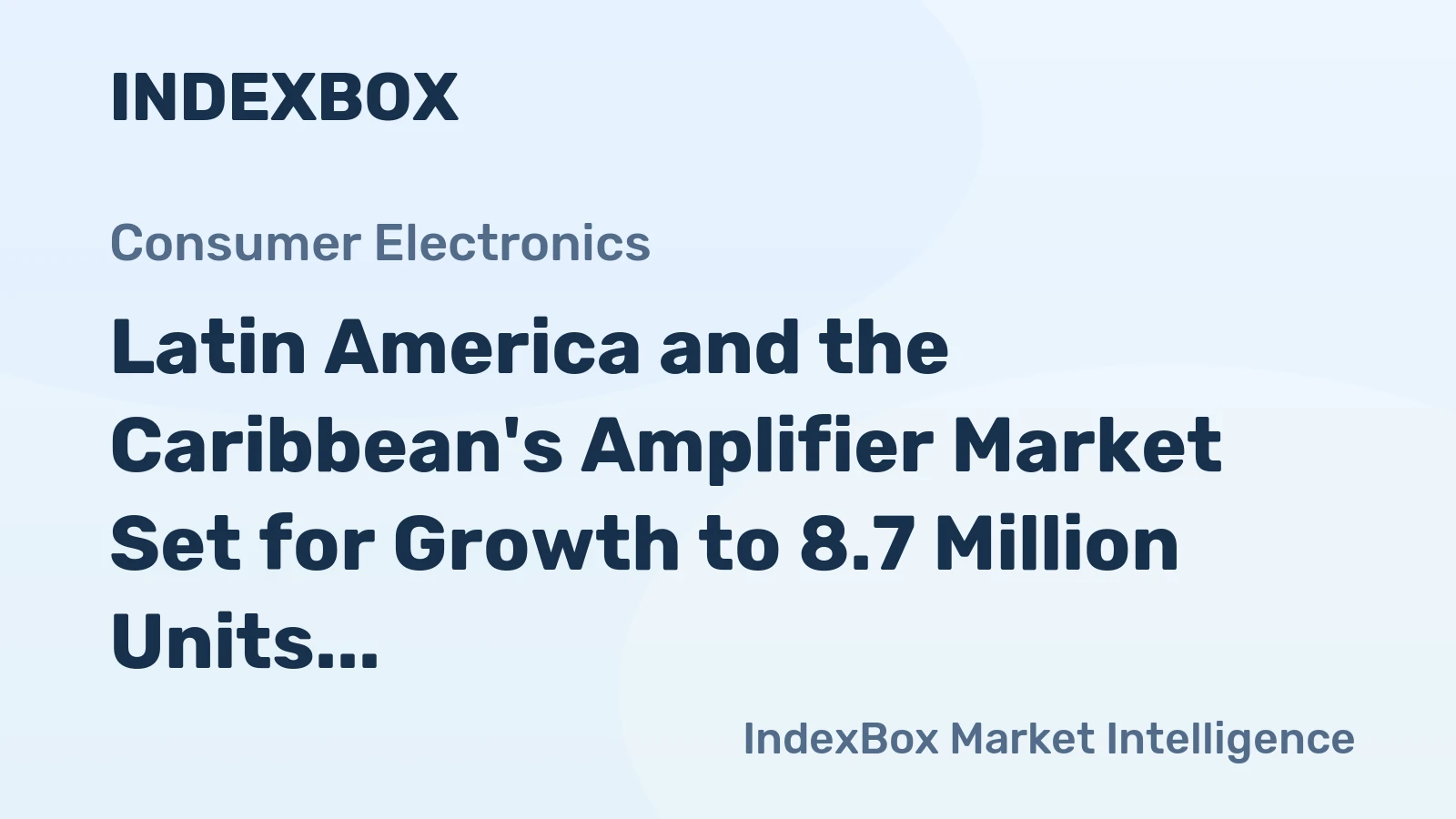 Latin America and the Caribbean's Amplifier Market Set for Growth to 8.7 Million Units and $605 Million