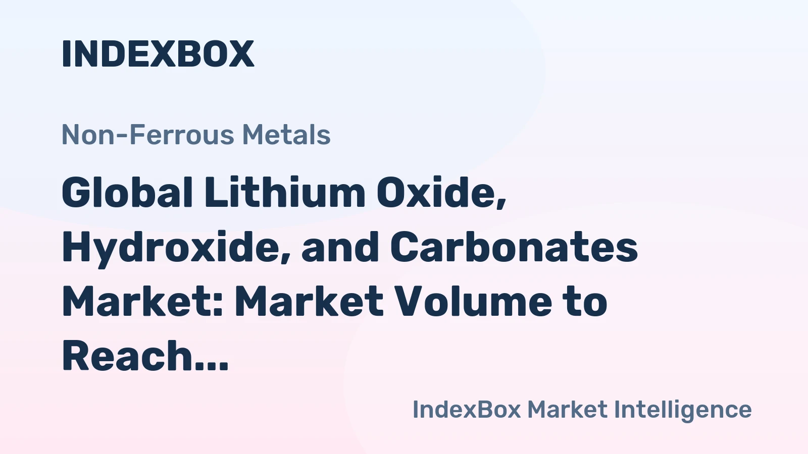 Global Lithium Oxide, Hydroxide, and Carbonates Market: Market Volume to Reach 775K Tons by 2030, Valued at $14.3B