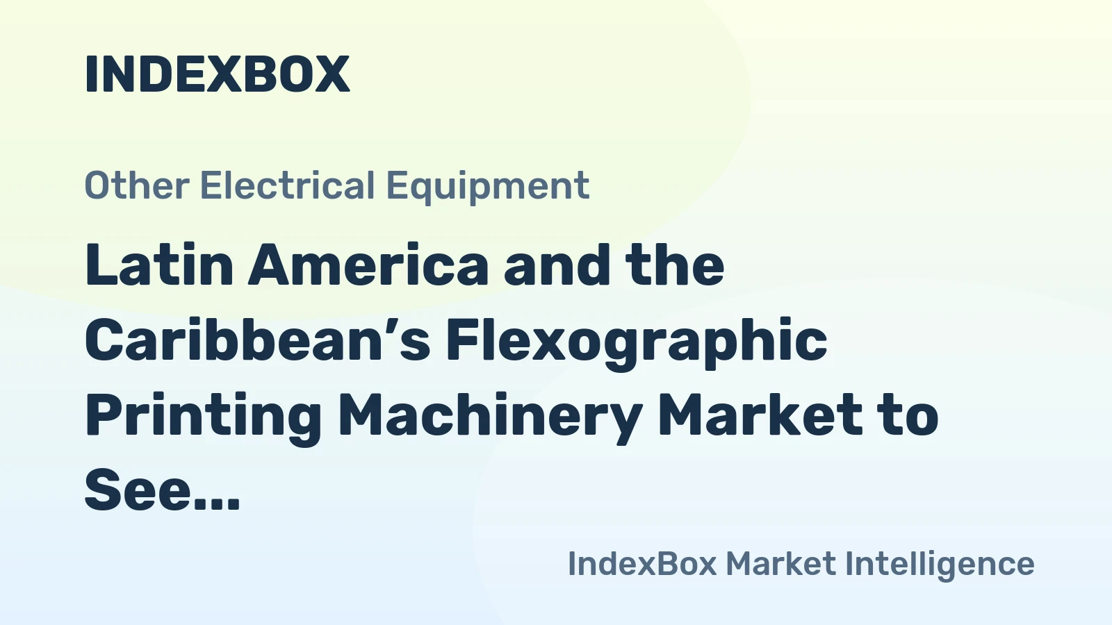 Latin America and the Caribbean’s Flexographic Printing Machinery Market to See Modest Growth With a +0.9% CAGR