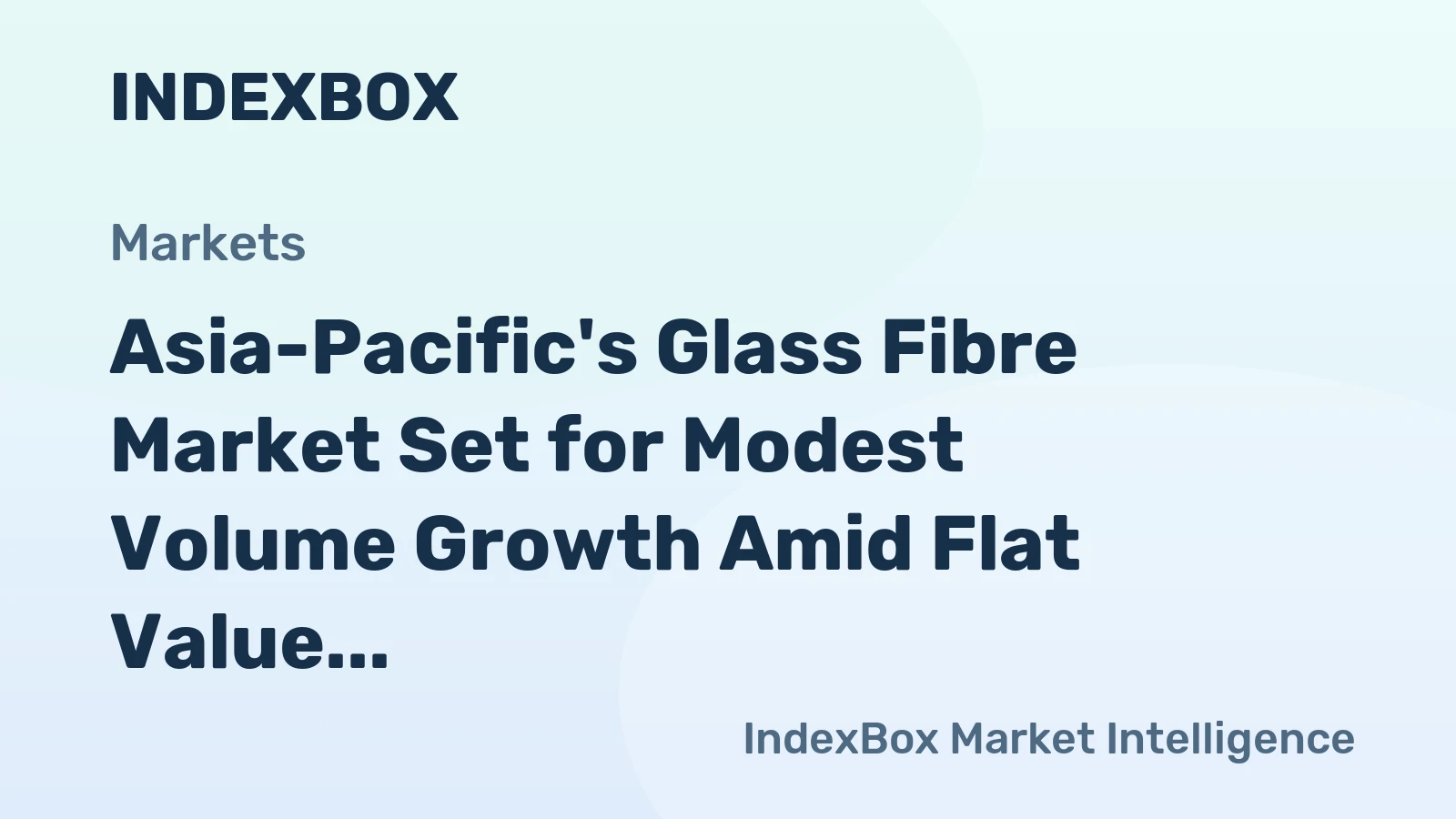 Asia-Pacific's Glass Fibre Market Set for Modest Volume Growth Amid Flat Value Trajectory