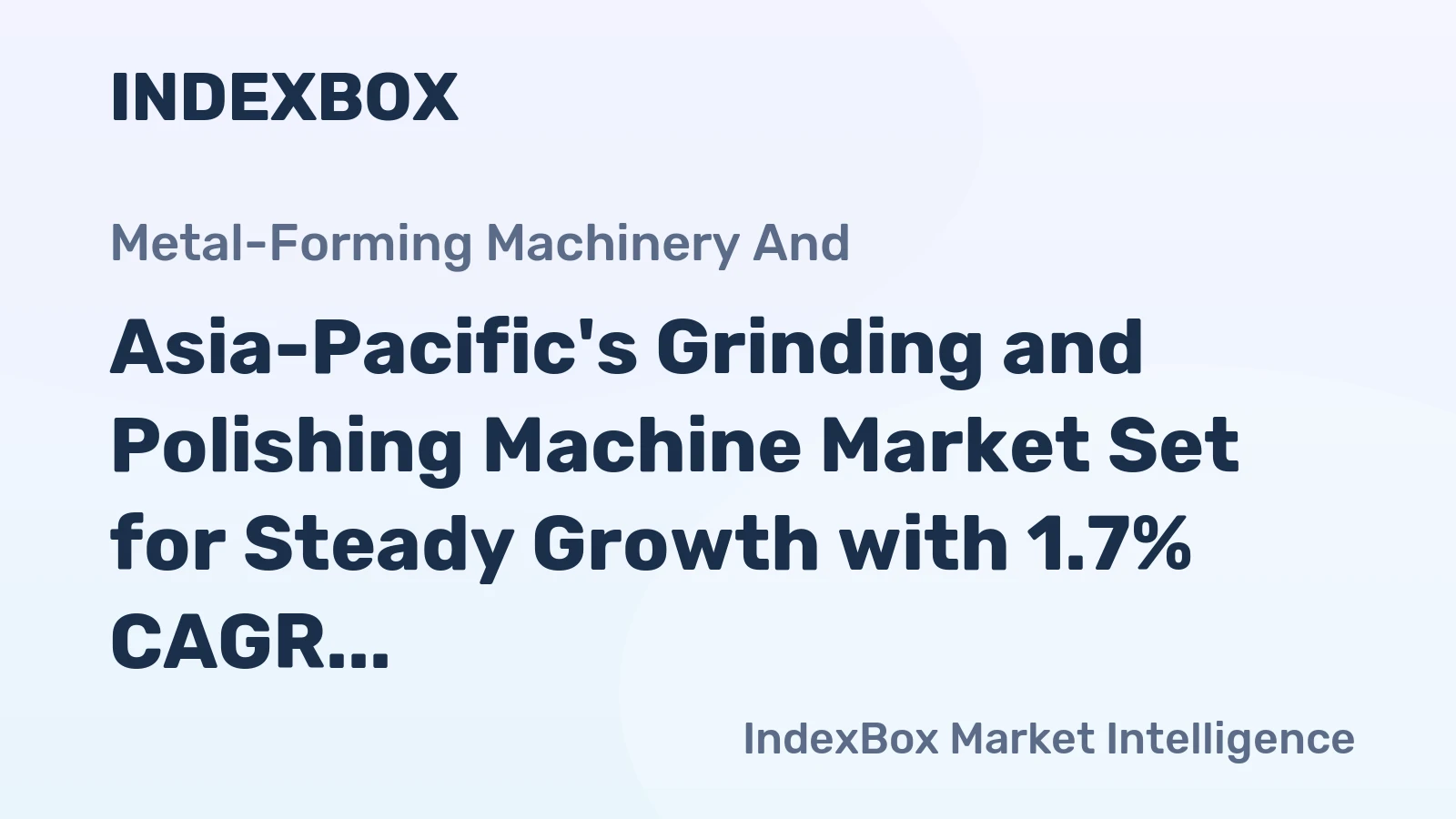 Asia-Pacific's Grinding and Polishing Machine Market Set for Steady Growth with 1.7% CAGR in Value