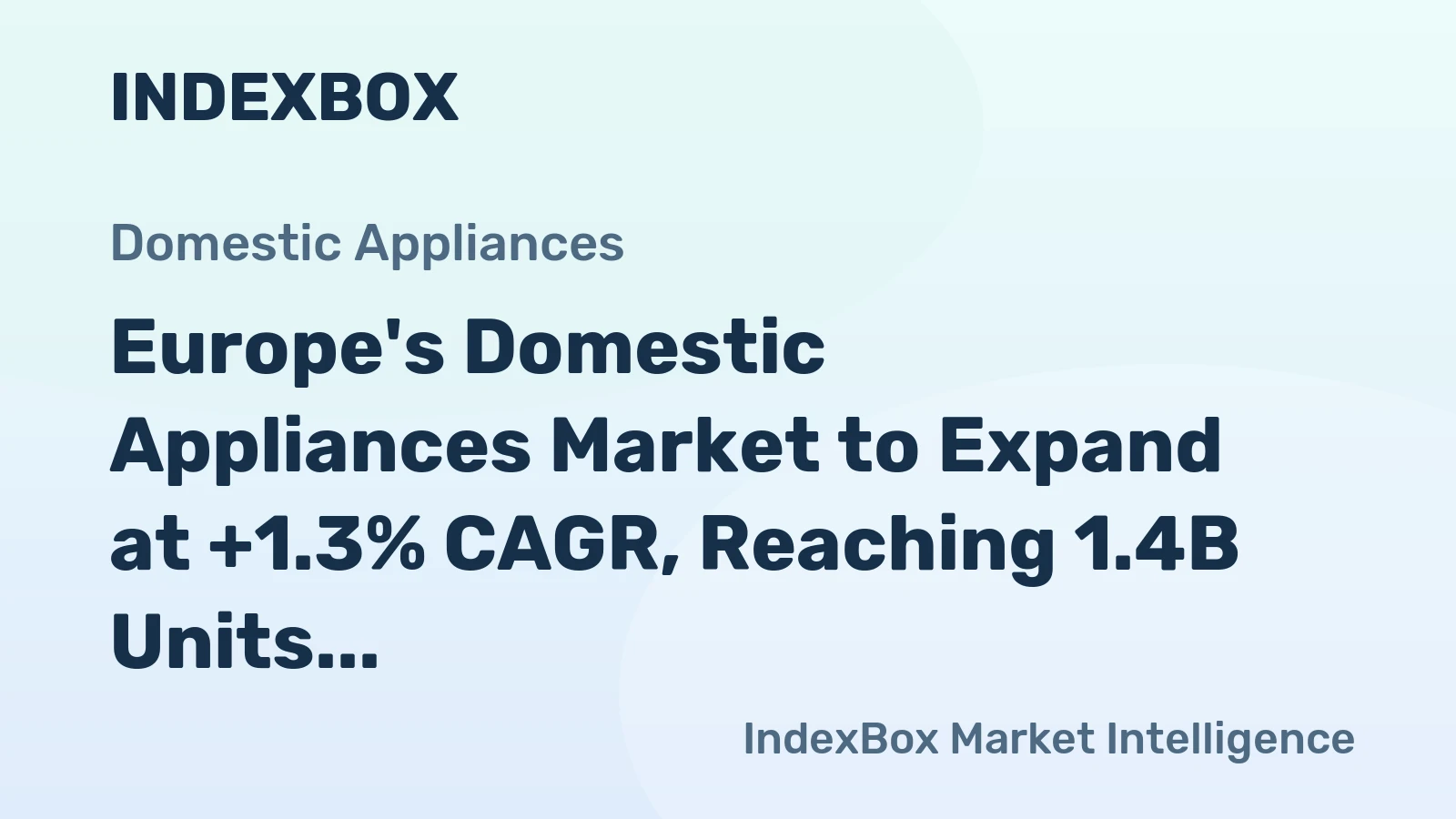 Europe's Domestic Appliances Market to Expand at +1.3% CAGR, Reaching 1.4B Units by 2035