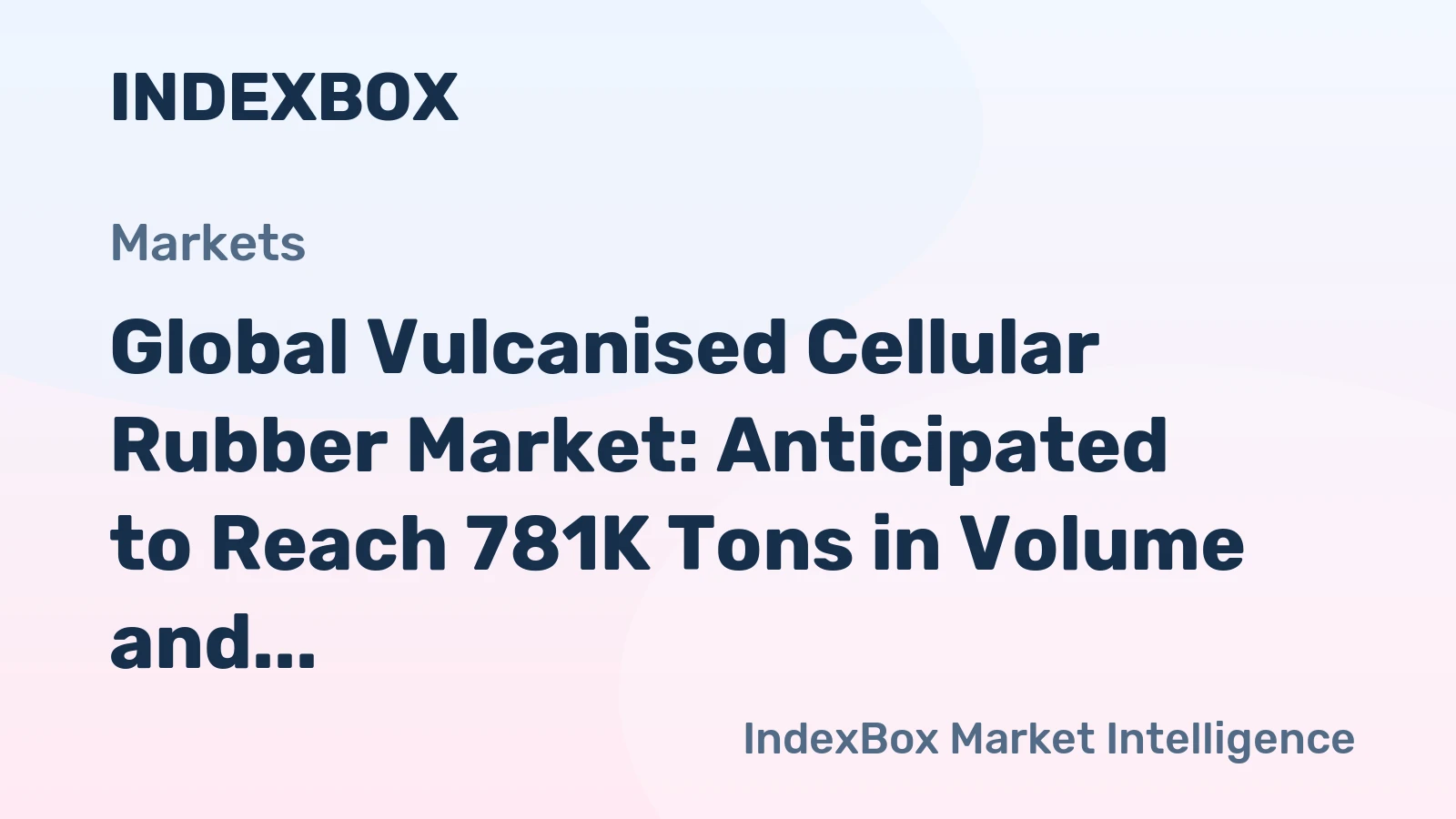 Global Vulcanised Cellular Rubber Market: Anticipated to Reach 781K Tons in Volume and $9.7B in Value by 2035
