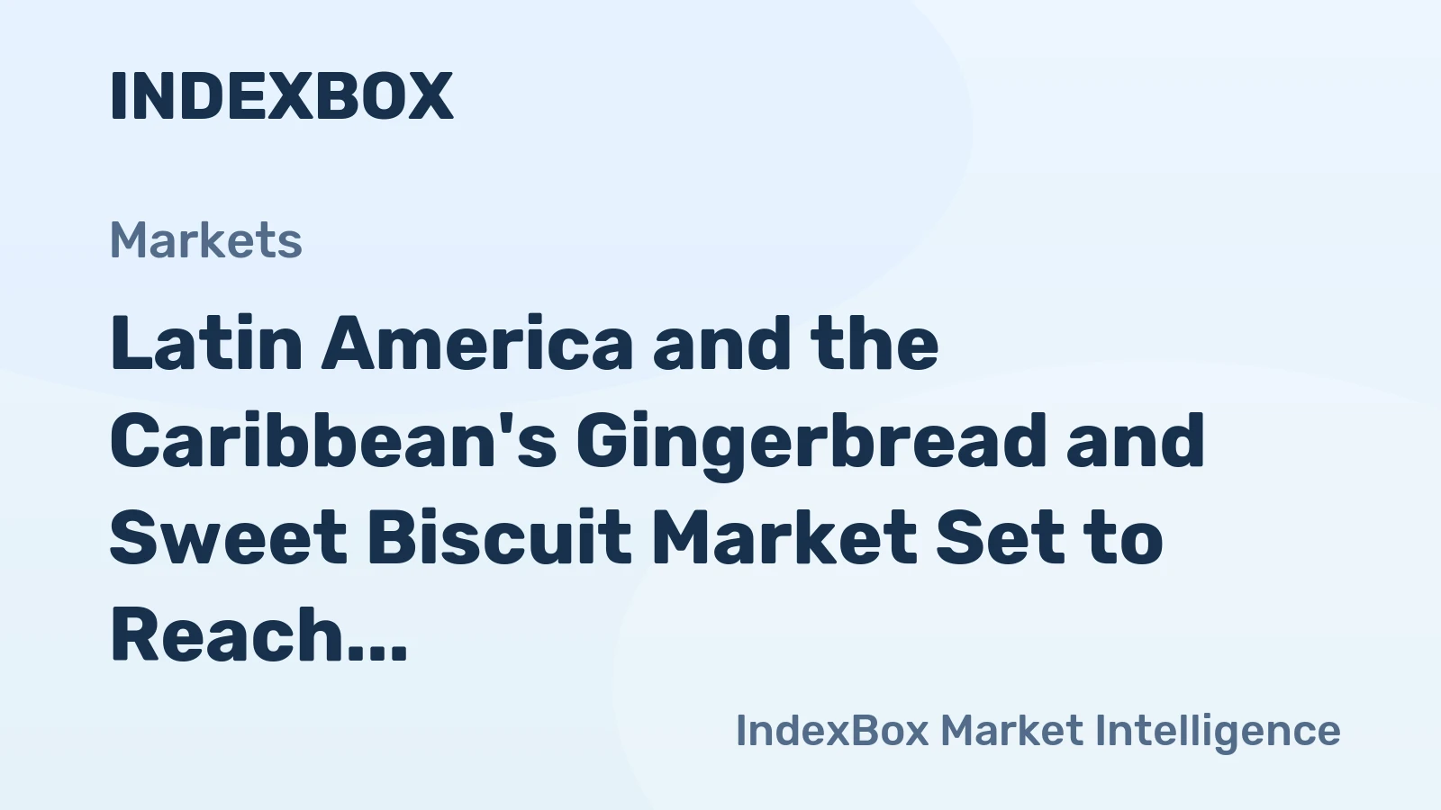 Latin America and the Caribbean's Gingerbread and Sweet Biscuit Market Set to Reach 4.9 Million Tons and $22.9 Billion