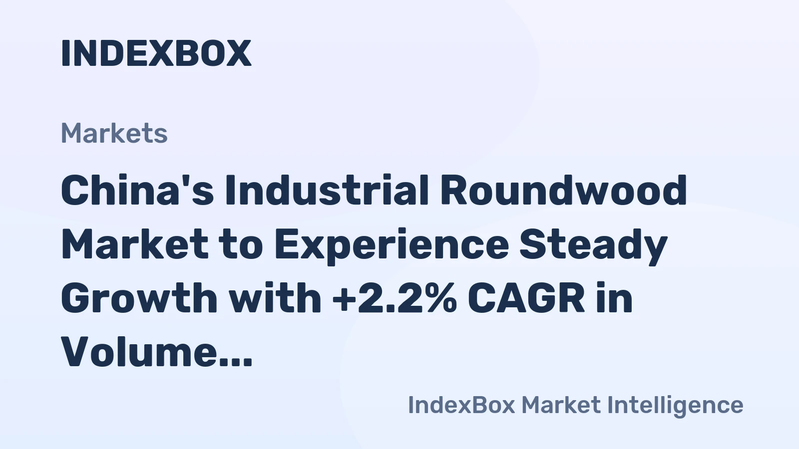 China's Industrial Roundwood Market to Experience Steady Growth with +2.2% CAGR in Volume and +5.3% CAGR in Value from 2024 to 2035