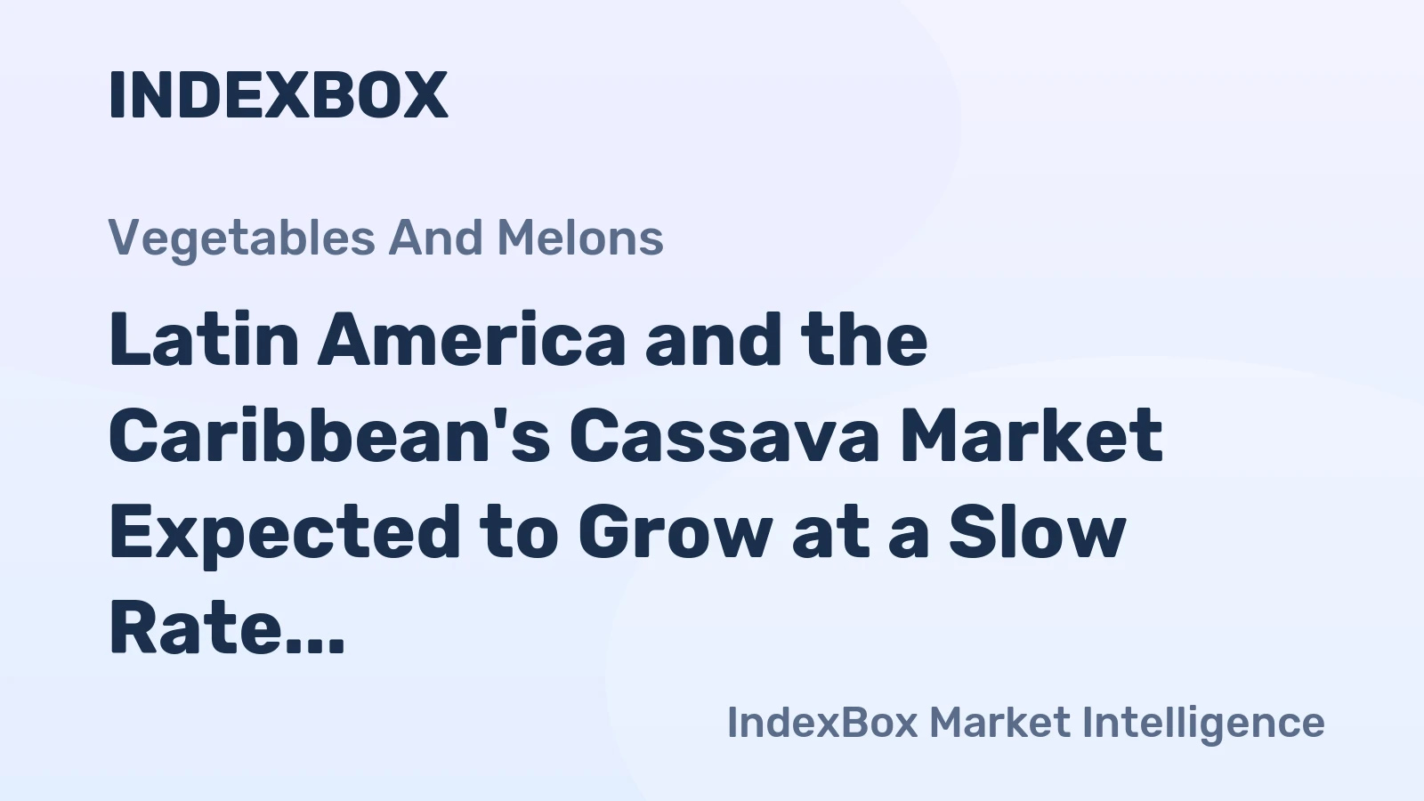 Latin America and the Caribbean's Cassava Market Expected to Grow at a Slow Rate of +0.3% CAGR Over the Next Decade