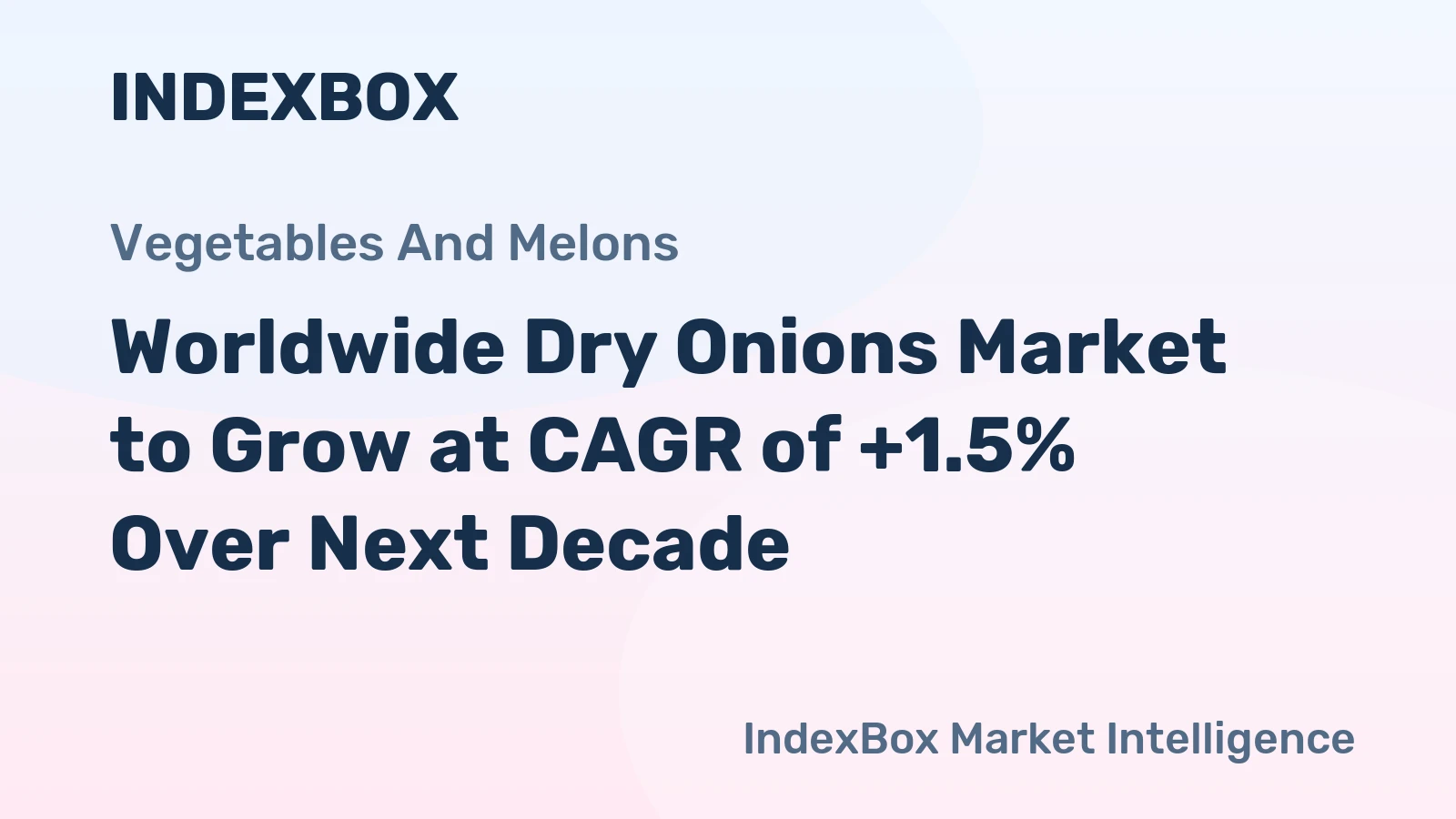 Worldwide Dry Onions Market to Grow at CAGR of +1.5% Over Next Decade