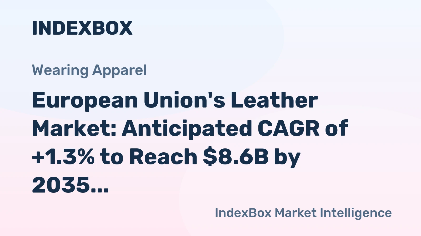 European Union's Leather Market: Anticipated CAGR of +1.3% to Reach $8.6B by 2035