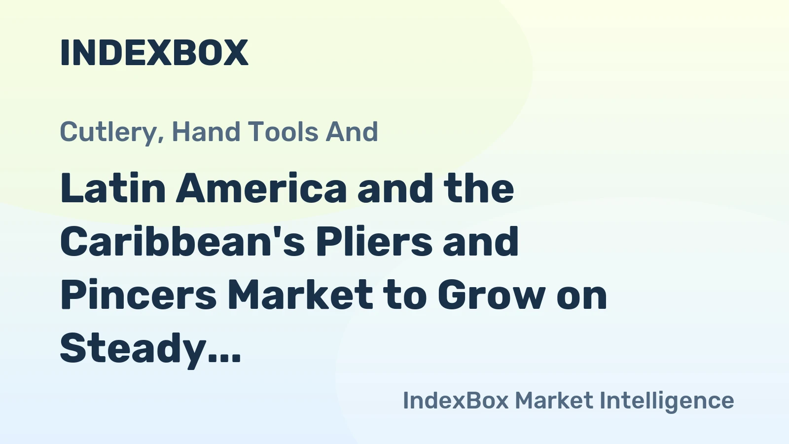 Latin America and the Caribbean's Pliers and Pincers Market to Grow on Steady CAGR of +3.5% in Value Terms