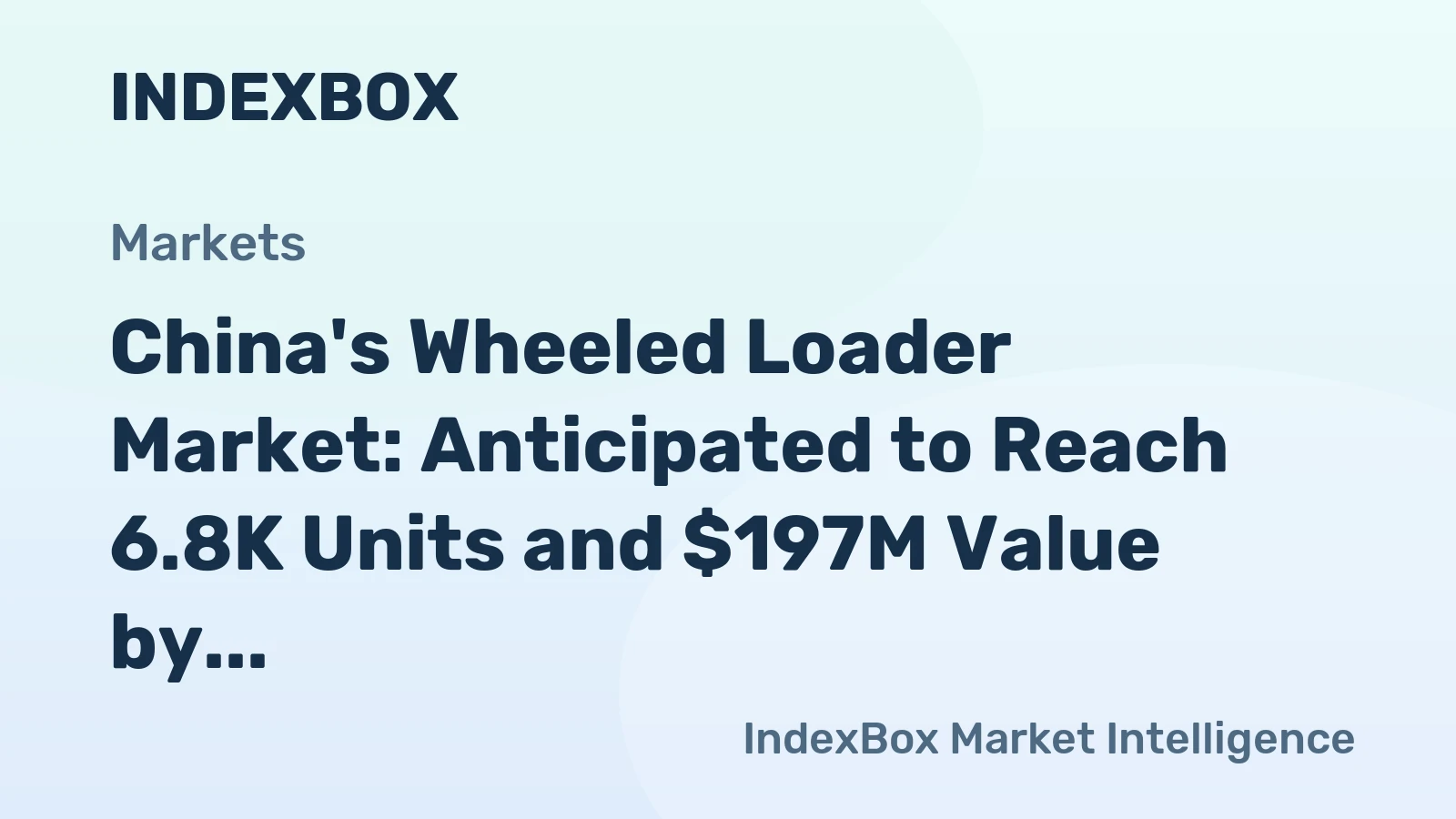 China's Wheeled Loader Market: Anticipated to Reach 6.8K Units and $197M Value by 2035 Due to Rising Demand