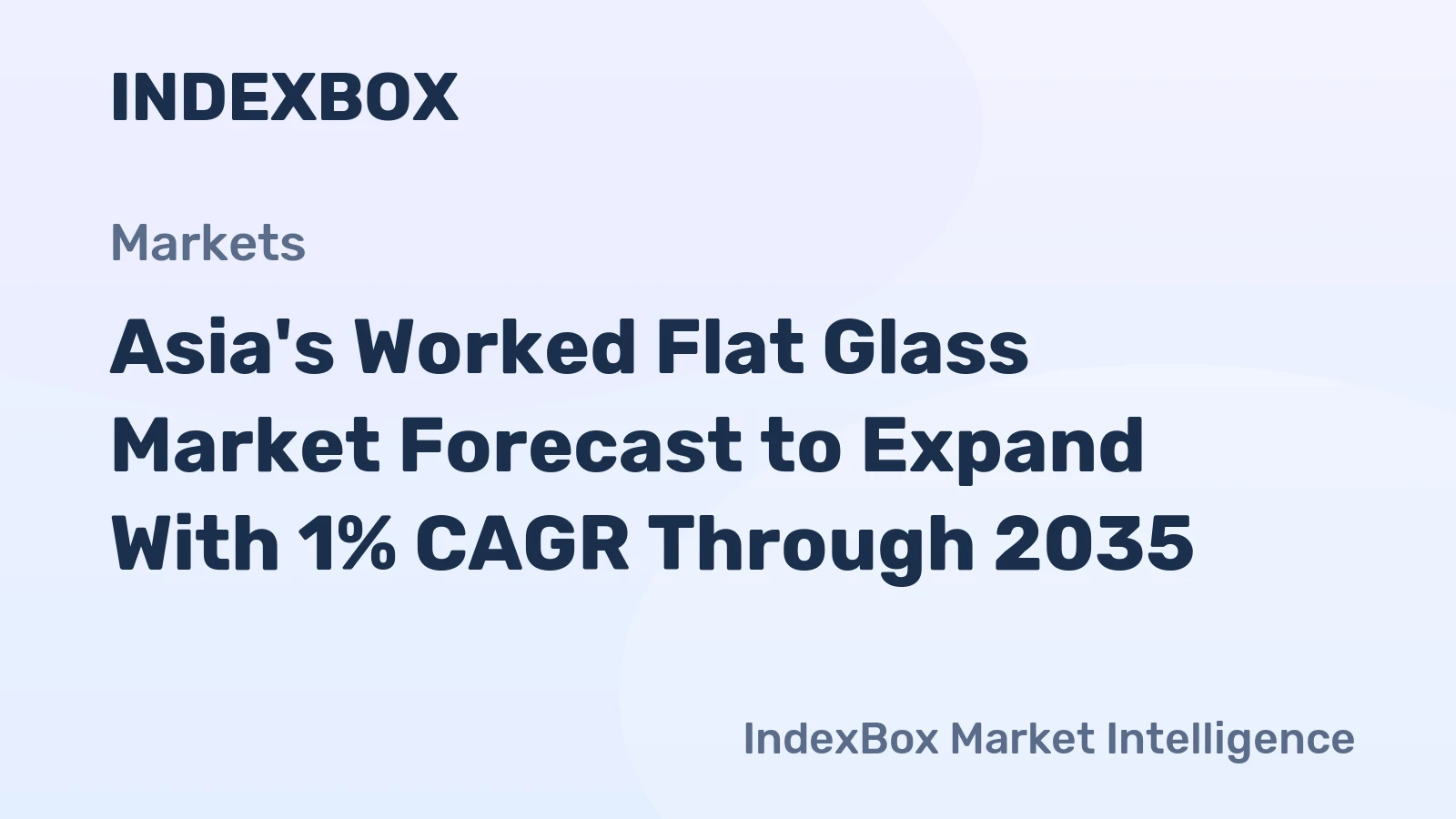 Asia's Worked Flat Glass Market Forecast to Expand With 1% CAGR Through 2035
