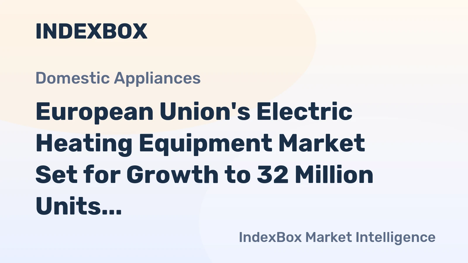European Union's Electric Heating Equipment Market Set for Growth to 32 Million Units and $1.5 Billion