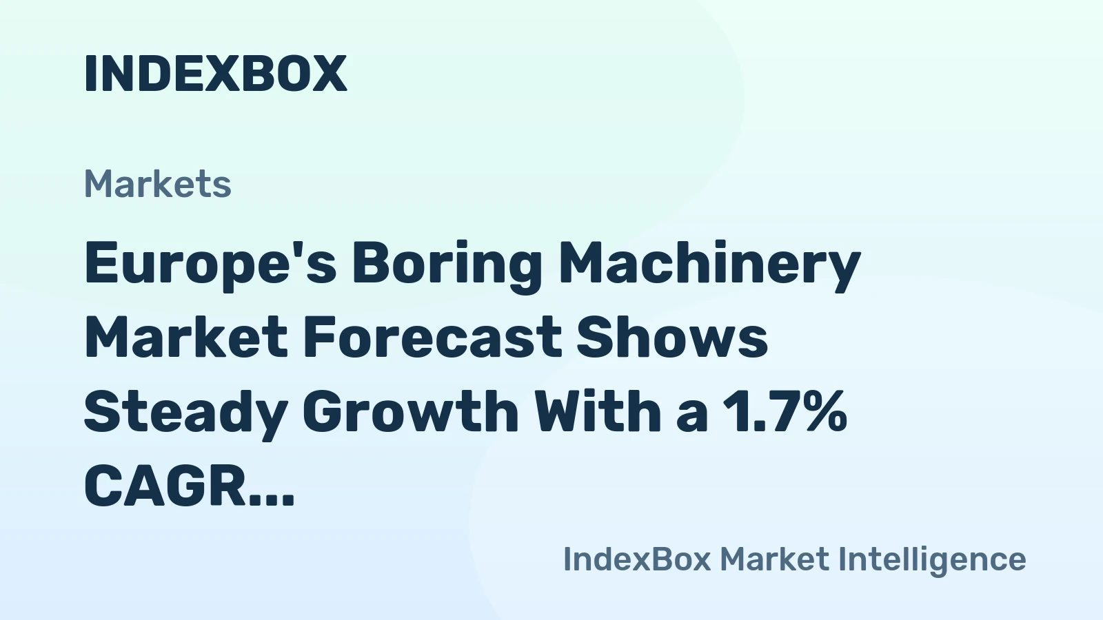 Europe's Boring Machinery Market Forecast Shows Steady Growth With a 1.7% CAGR in Value