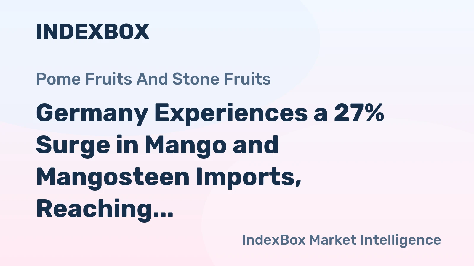 Germany Experiences a 27% Surge in Mango and Mangosteen Imports, Reaching a Historic $260M in 2023
