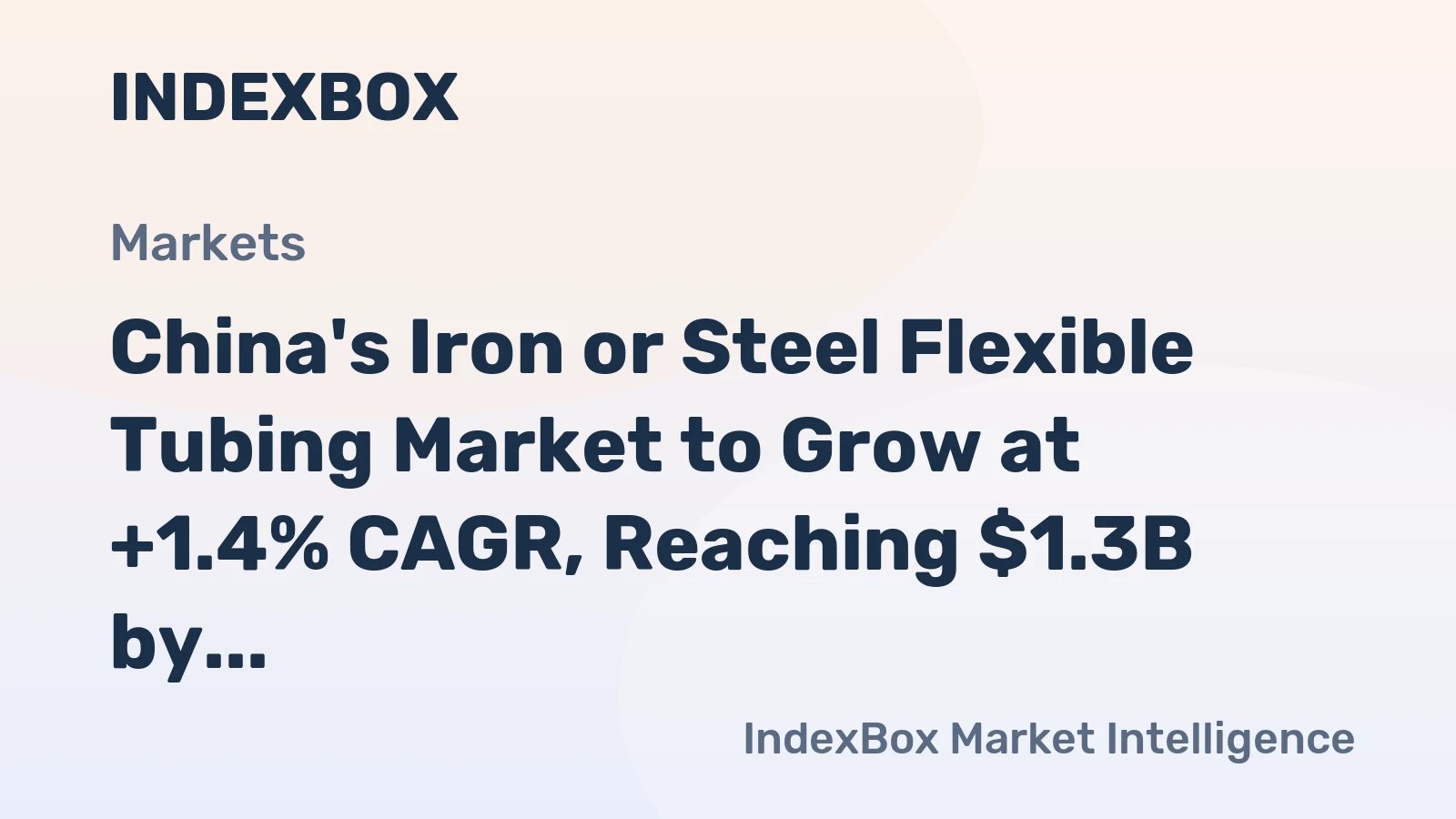 China's Iron or Steel Flexible Tubing Market to Grow at +1.4% CAGR, Reaching $1.3B by 2035