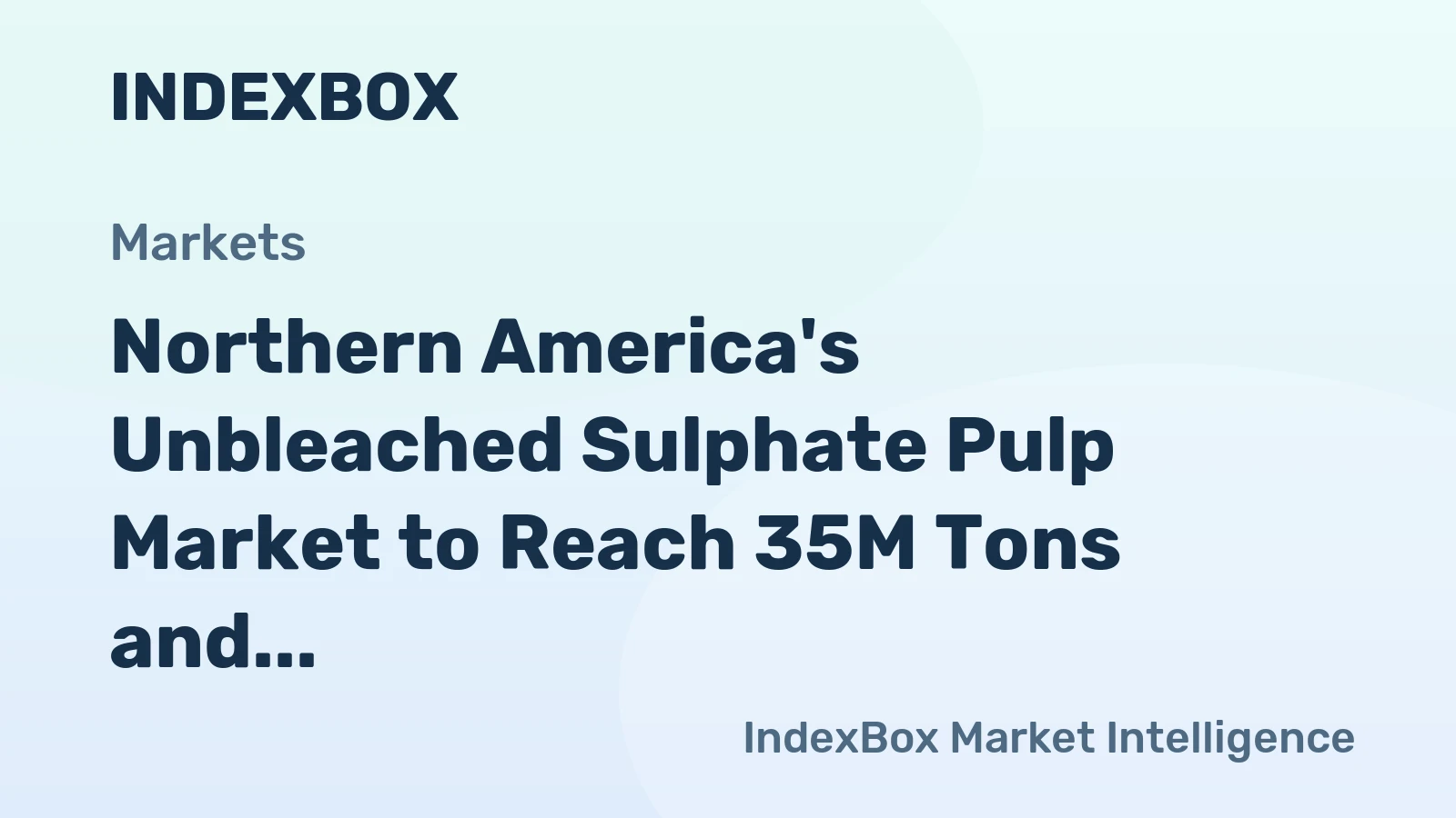 Northern America's Unbleached Sulphate Pulp Market to Reach 35M Tons and $27.3B by 2035