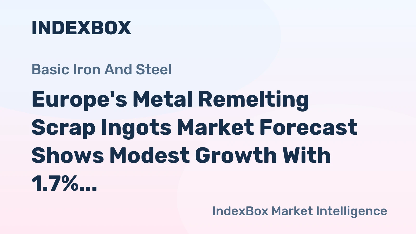 Europe's Metal Remelting Scrap Ingots Market Forecast Shows Modest Growth With 1.7% CAGR in Value