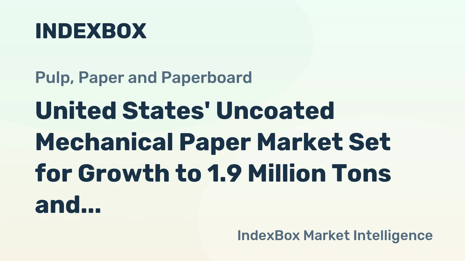 United States' Uncoated Mechanical Paper Market Set for Growth to 1.9 Million Tons and $2.2 Billion