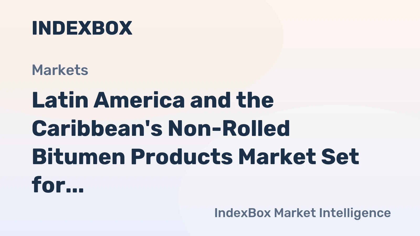 Latin America and the Caribbean's Non-Rolled Bitumen Products Market Set for Modest Growth with +0.8% Value CAGR
