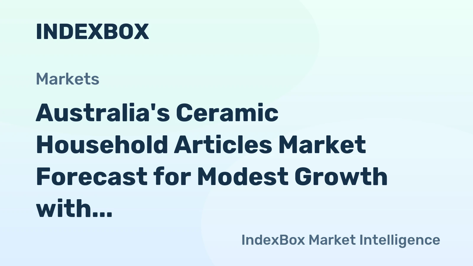 Australia's Ceramic Household Articles Market Forecast for Modest Growth with a 0.6% CAGR