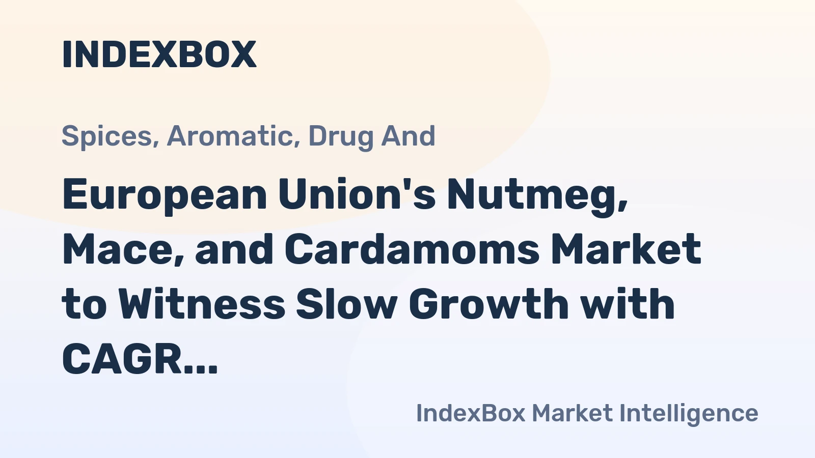 European Union's Nutmeg, Mace, and Cardamoms Market to Witness Slow Growth with CAGR of 0.6% from 2024-2035