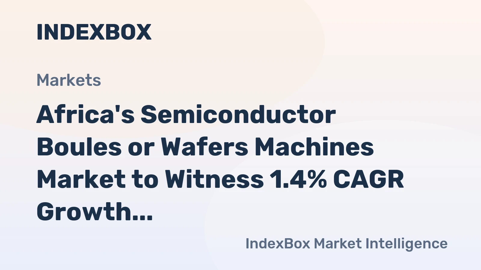 Africa's Semiconductor Boules or Wafers Machines Market to Witness 1.4% CAGR Growth from 2024-2035