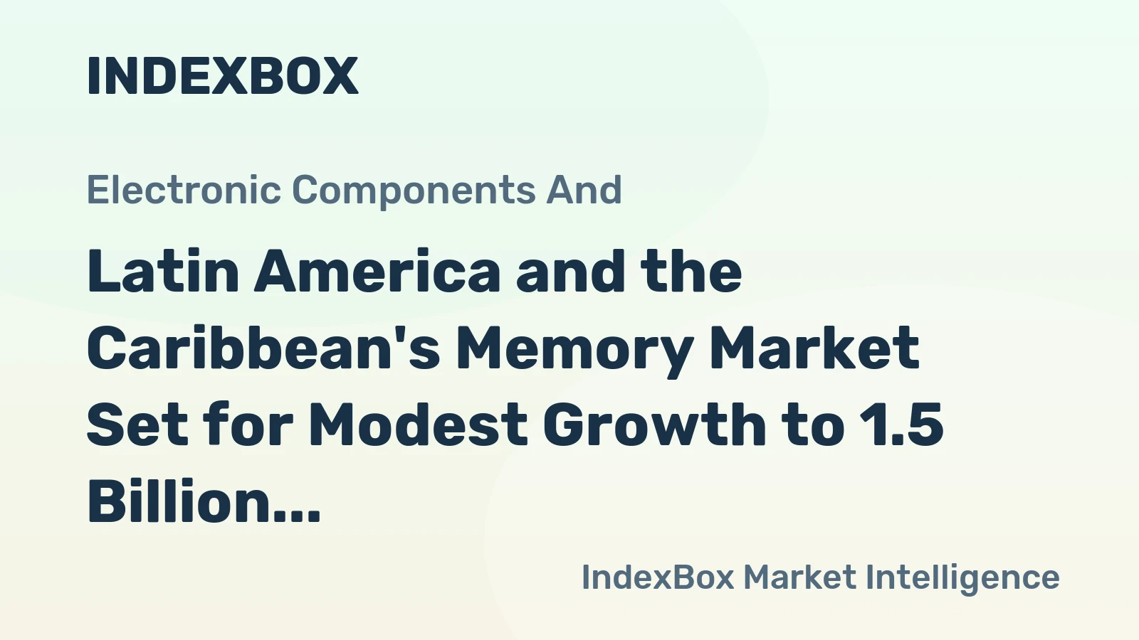 Latin America and the Caribbean's Memory Market Set for Modest Growth to 1.5 Billion Units and $3.6 Billion in Value