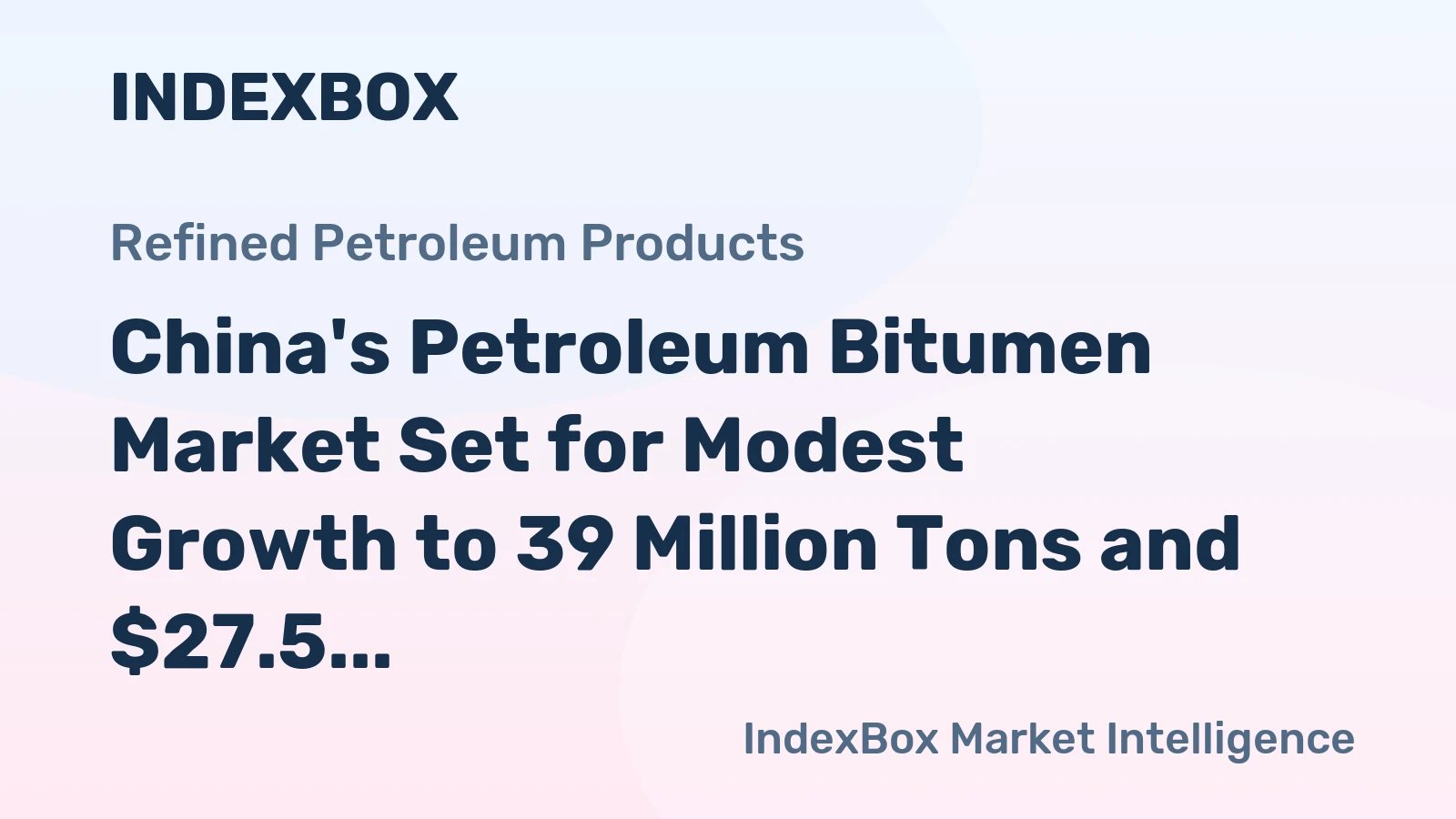 China's Petroleum Bitumen Market Set for Modest Growth to 39 Million Tons and $27.5 Billion