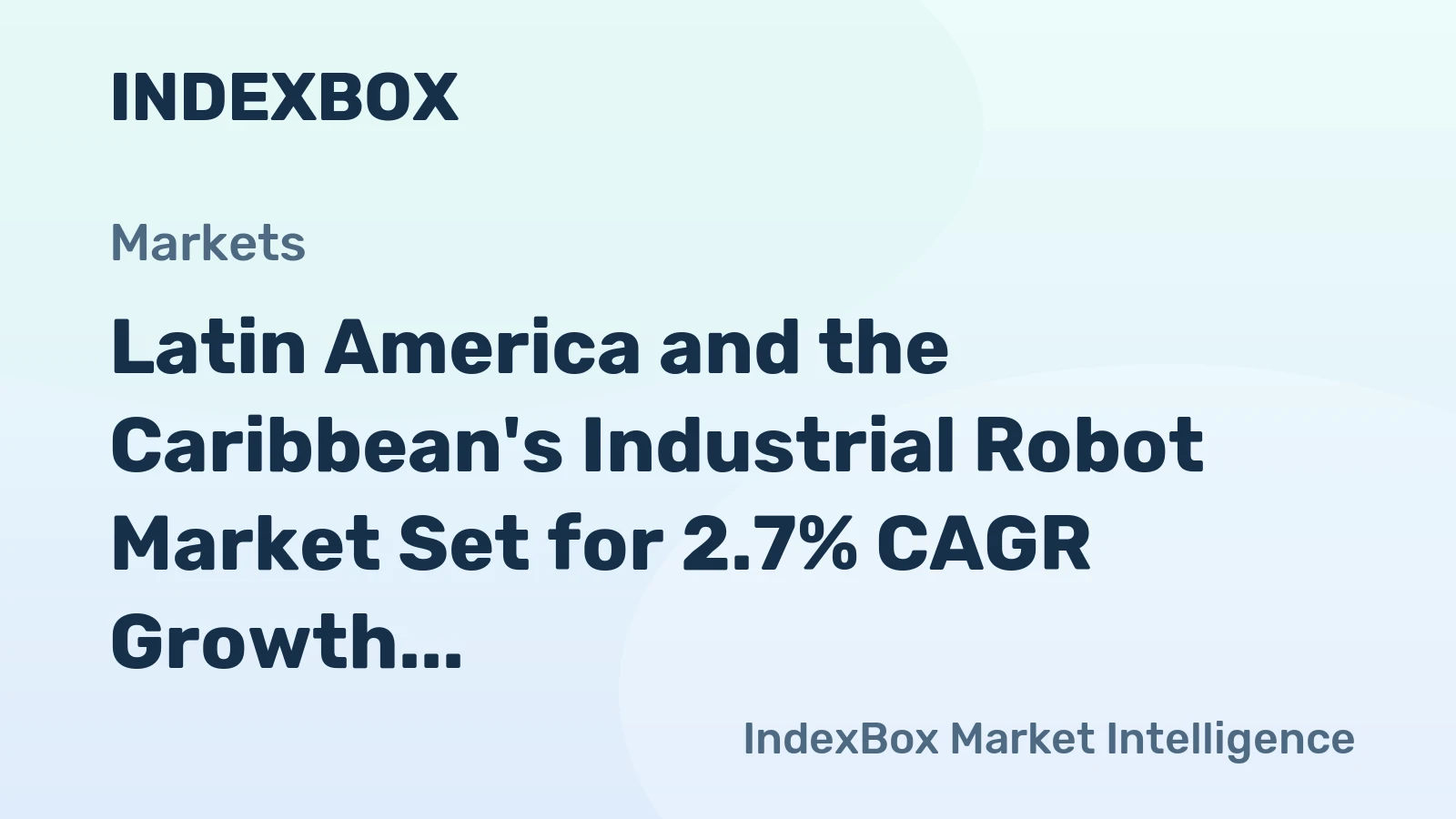 Latin America and the Caribbean's Industrial Robot Market Set for 2.7% CAGR Growth Through 2035