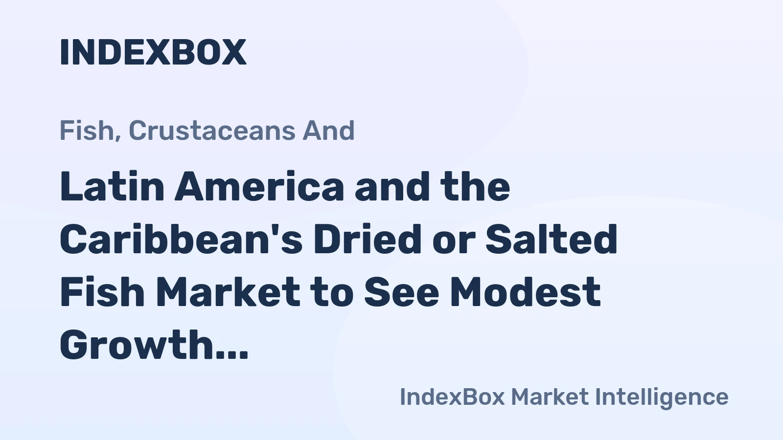 Latin America and the Caribbean's Dried or Salted Fish Market to See Modest Growth With a 1.3% Value CAGR