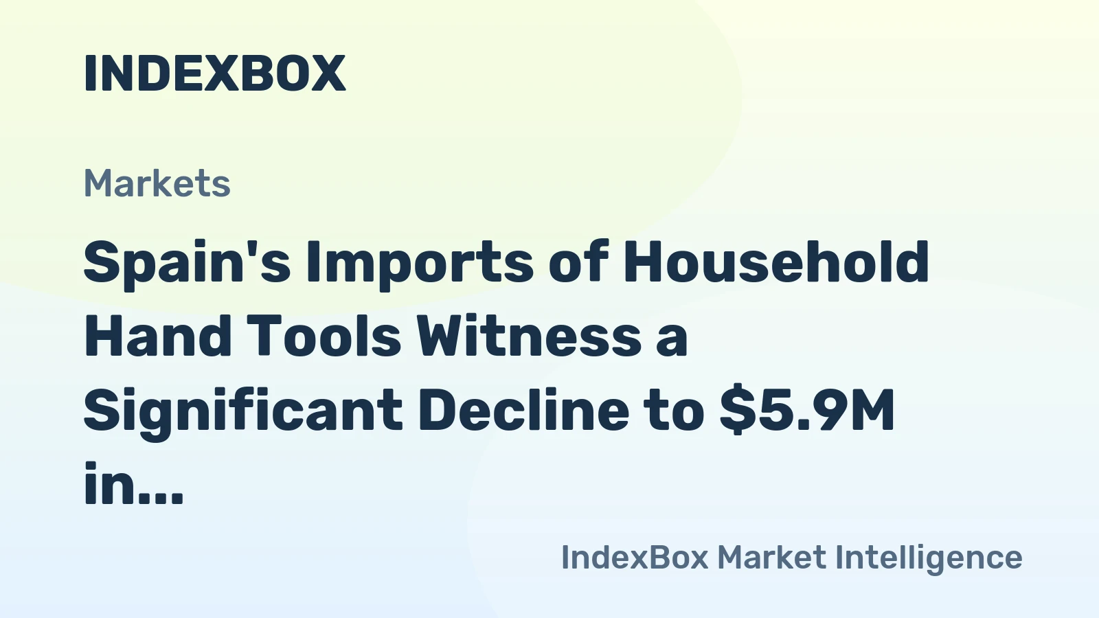 Spain's Imports of Household Hand Tools Witness a Significant Decline to $5.9M in June 2023