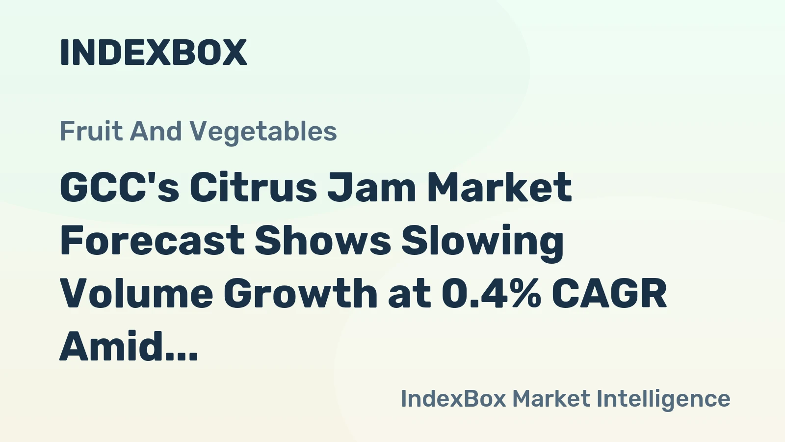 GCC's Citrus Jam Market Forecast Shows Slowing Volume Growth at 0.4% CAGR Amid Rising Value