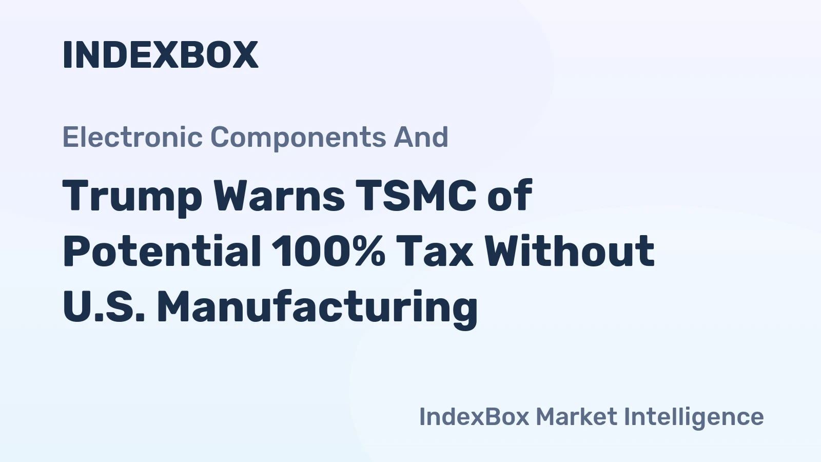 Trump Warns TSMC of Potential 100% Tax Without U.S. Manufacturing