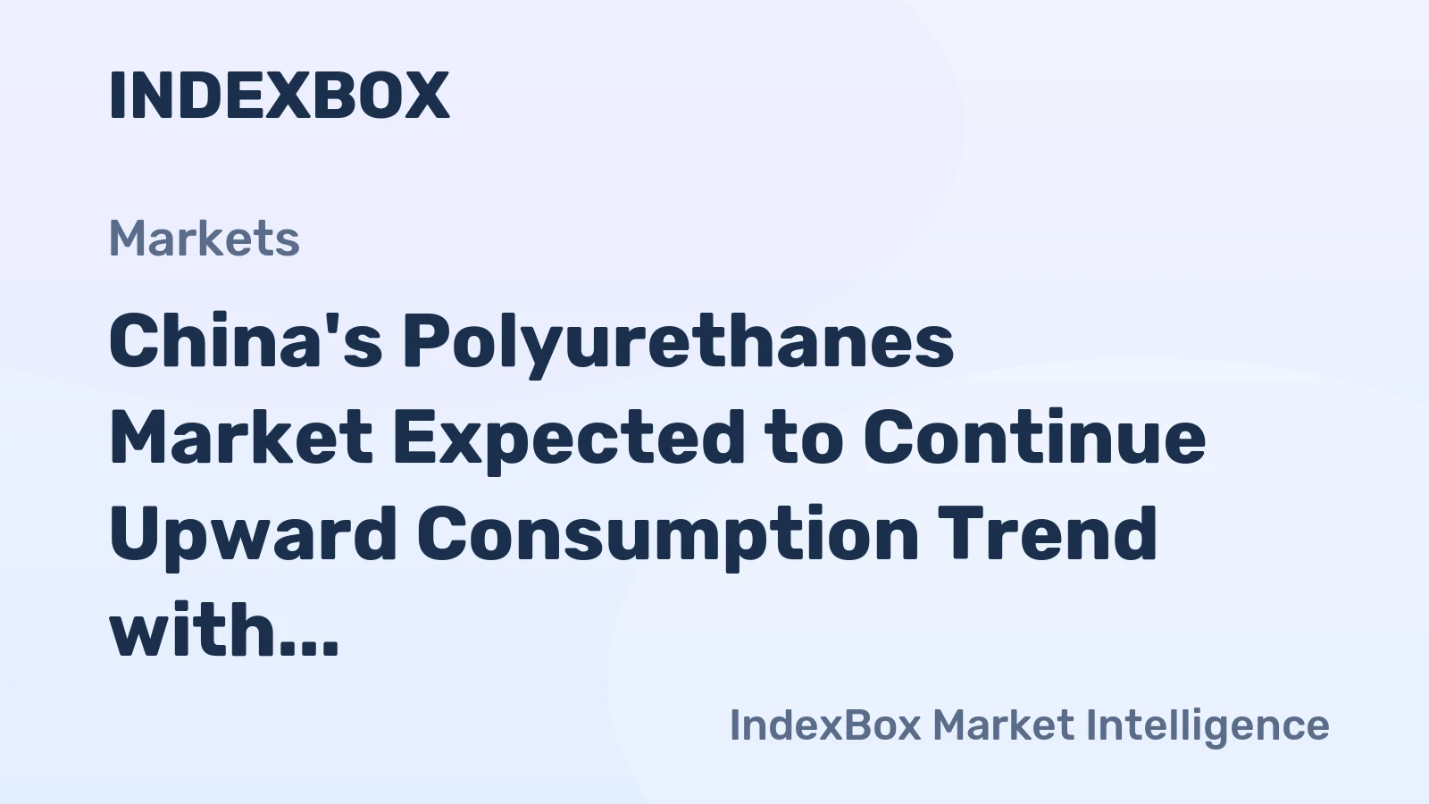 China's Polyurethanes Market Expected to Continue Upward Consumption Trend with Anticipated +2.0% CAGR